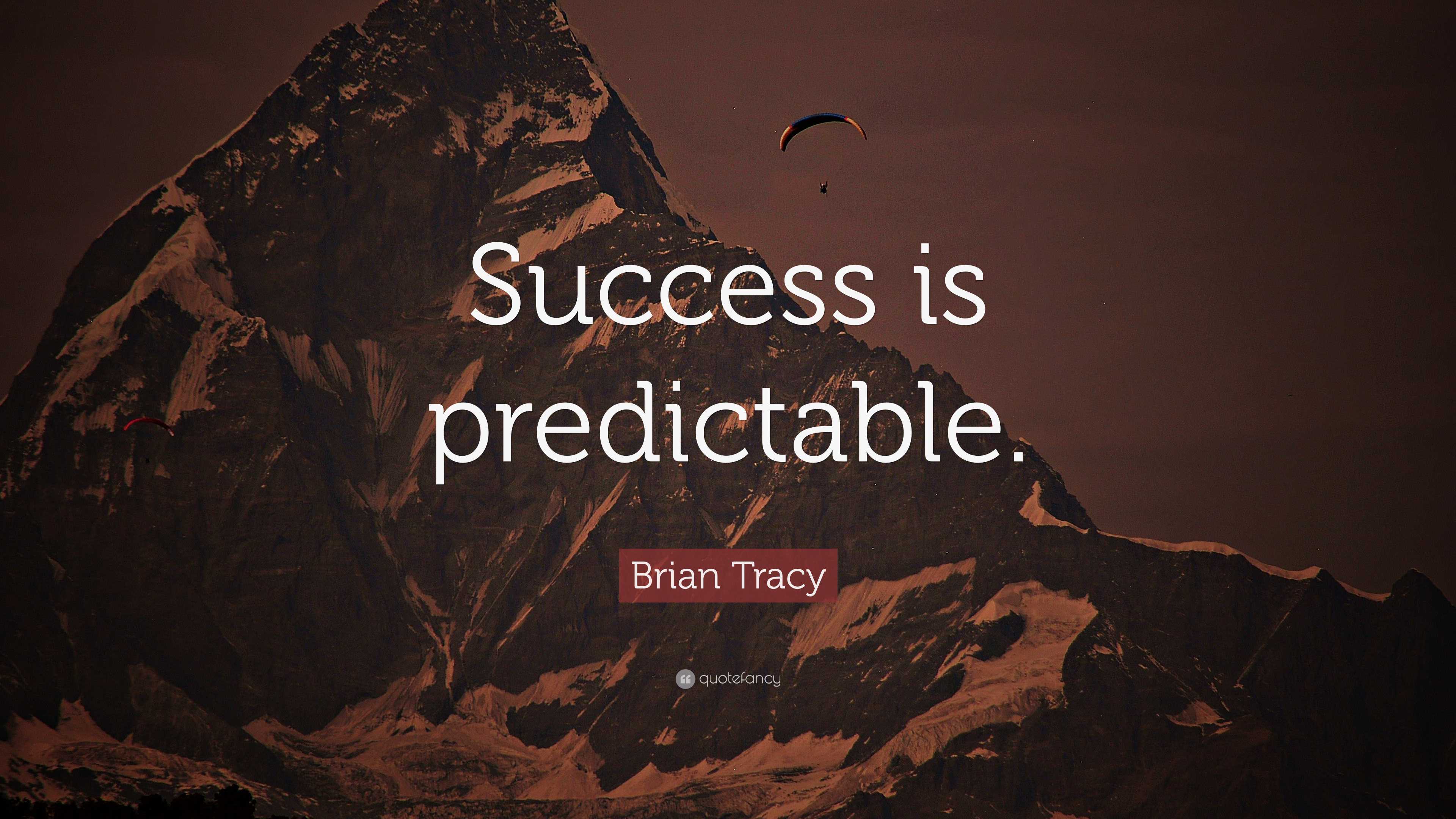 Brian Tracy Quote: “Success is predictable.”