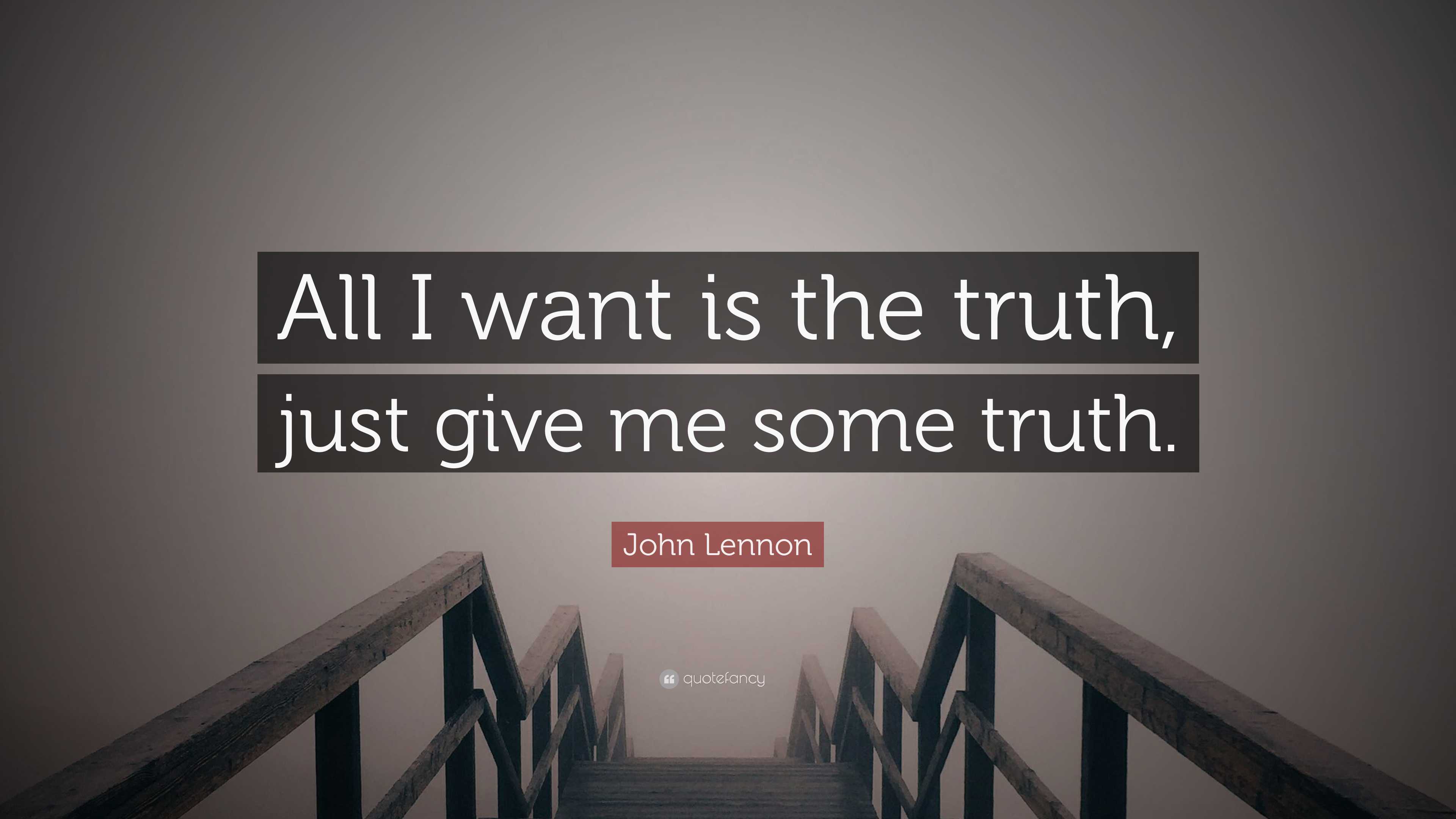 John Lennon Quote: “All I want is the truth, just give me some truth.”