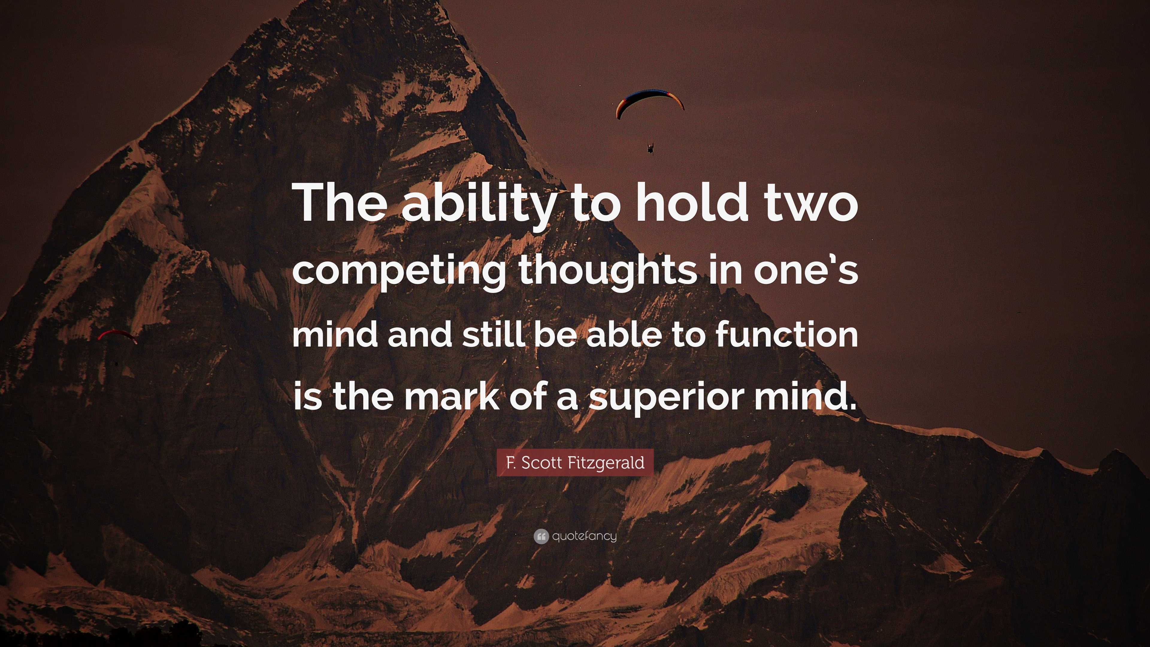 F. Scott Fitzgerald Quote: “The ability to hold two competing thoughts ...