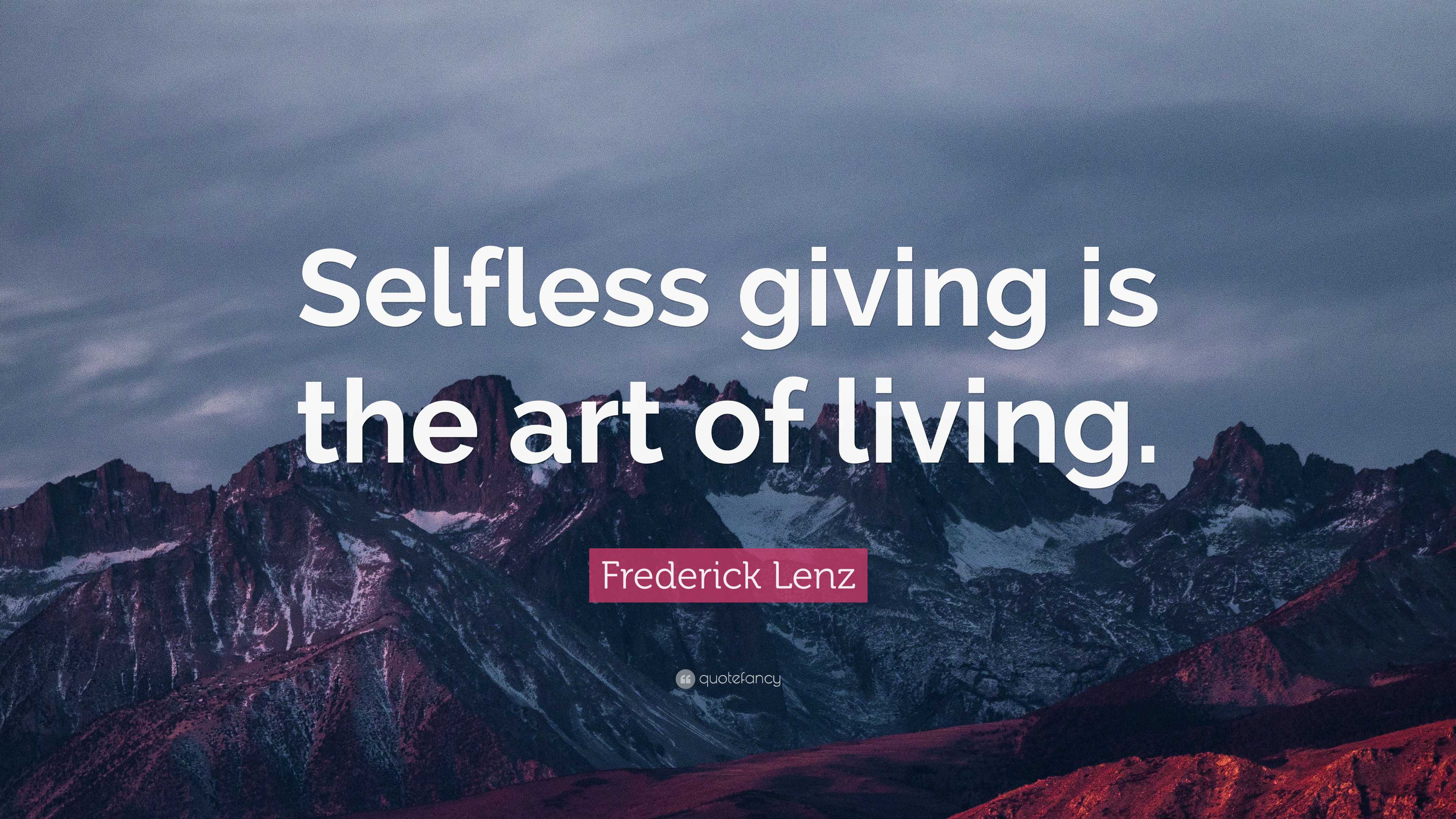 Frederick Lenz Quote: “Selfless giving is the art of living.”
