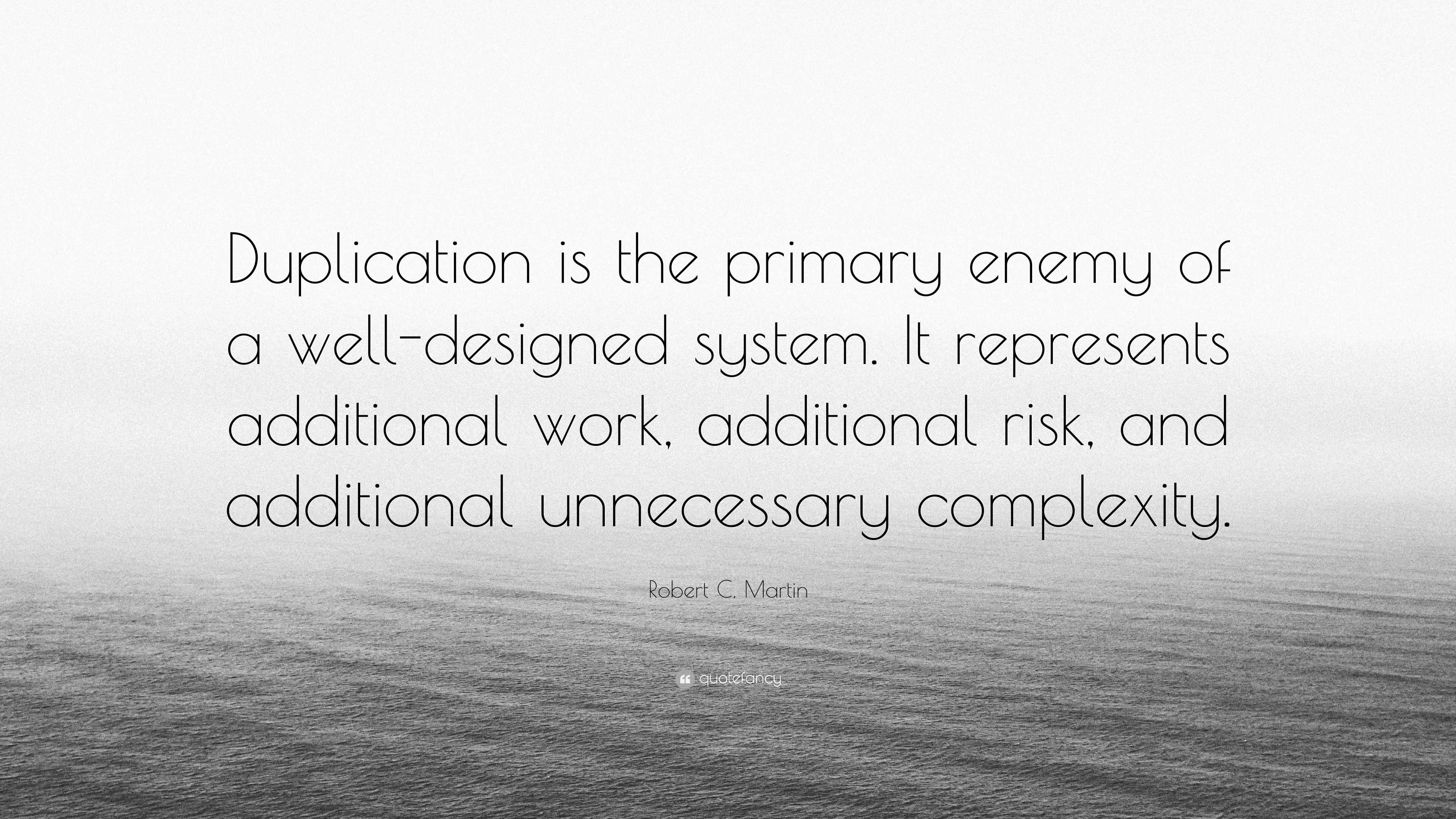 Robert C. Martin Quote: “Duplication is the primary enemy of a well ...