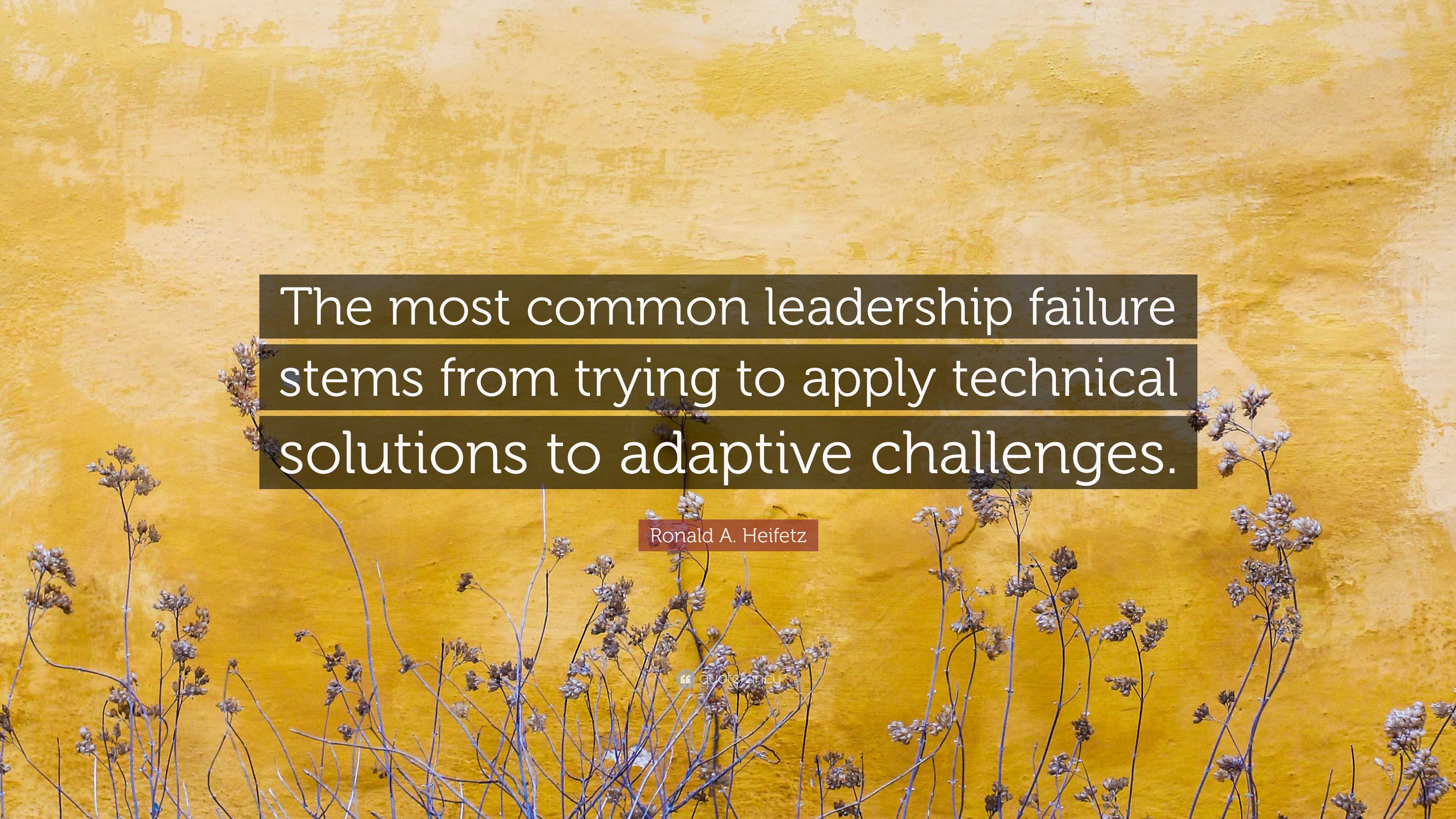 Ronald A. Heifetz Quote: “The most common leadership failure stems from ...