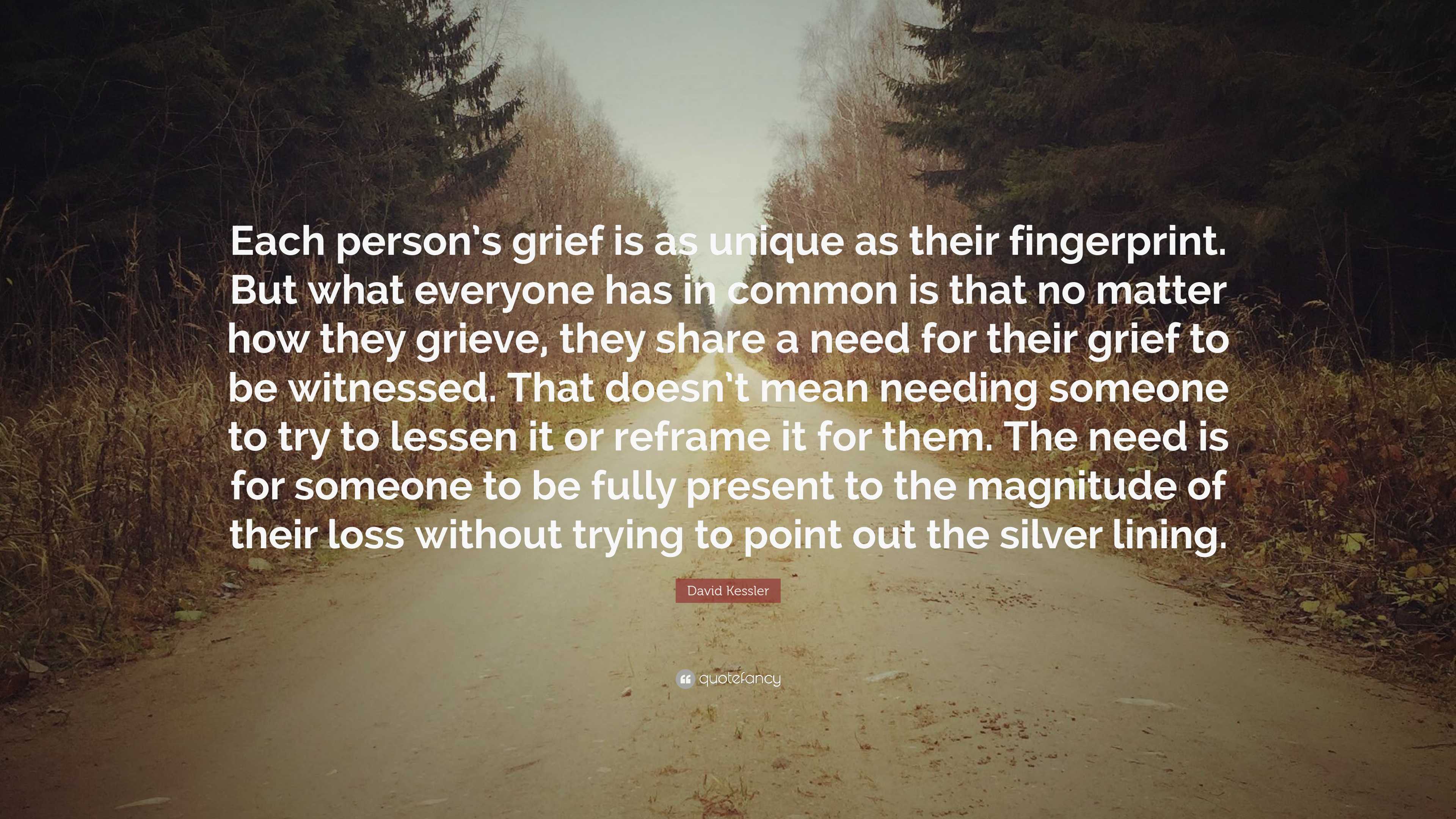 David Kessler Quote: “Each person’s grief is as unique as their ...