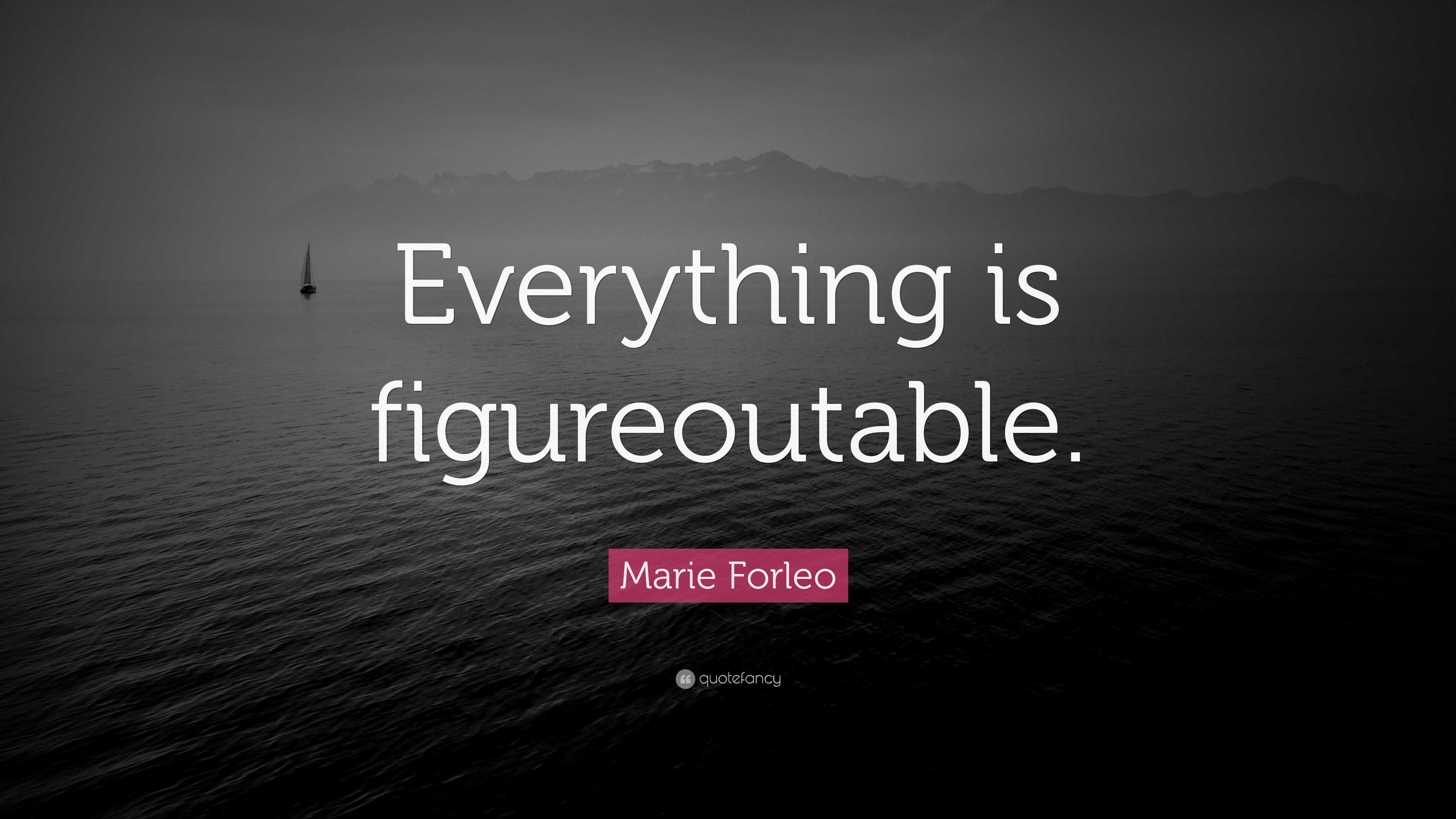 Marie Forleo Quote: “Everything is figureoutable.”