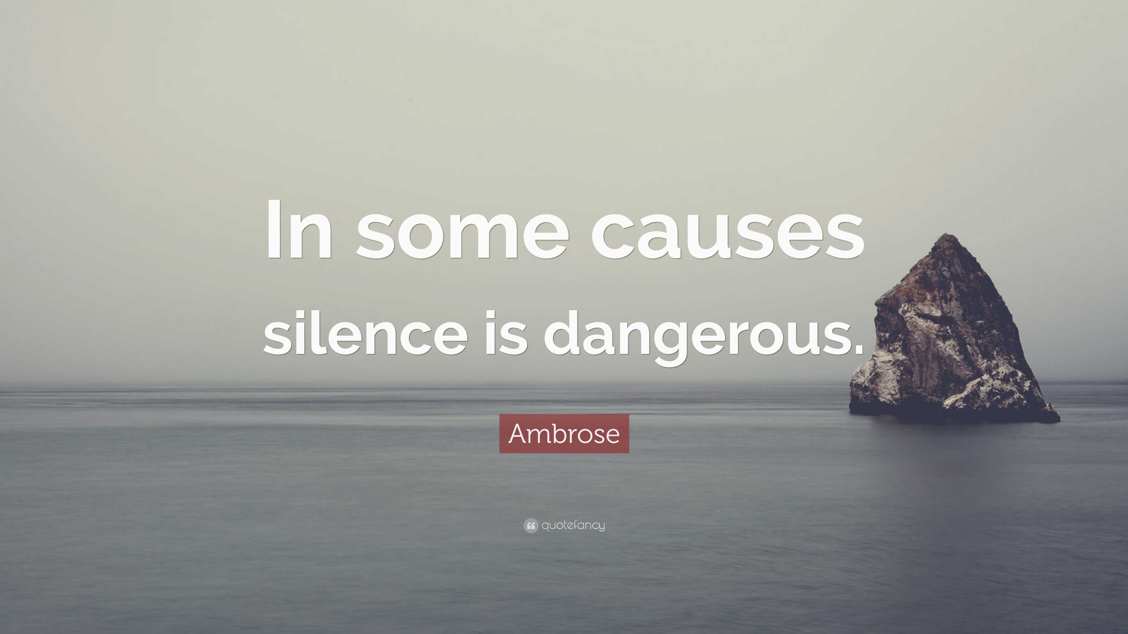 Ambrose Quote: “In some causes silence is dangerous.”
