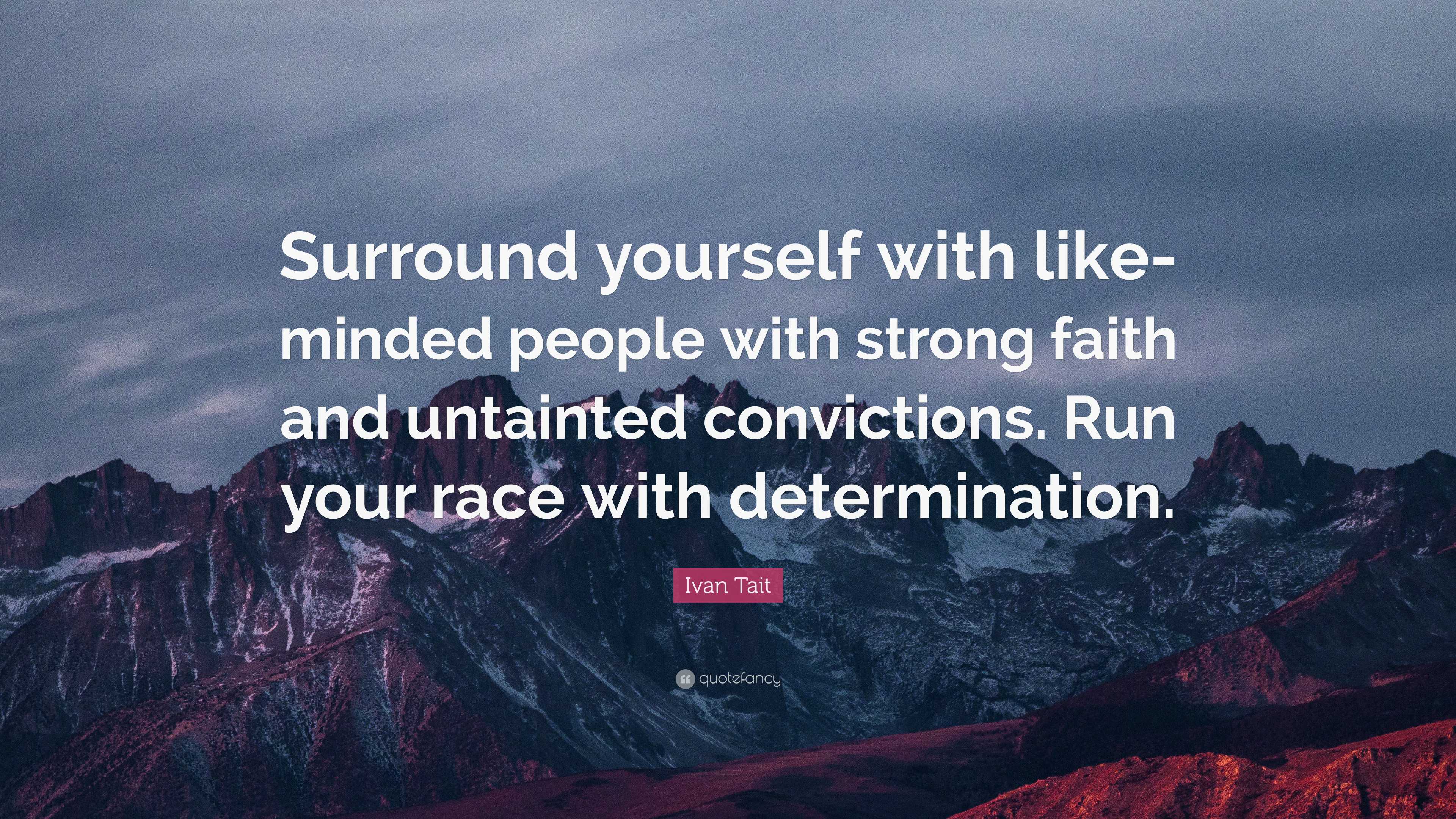 Ivan Tait Quote: “Surround yourself with like-minded people with strong ...