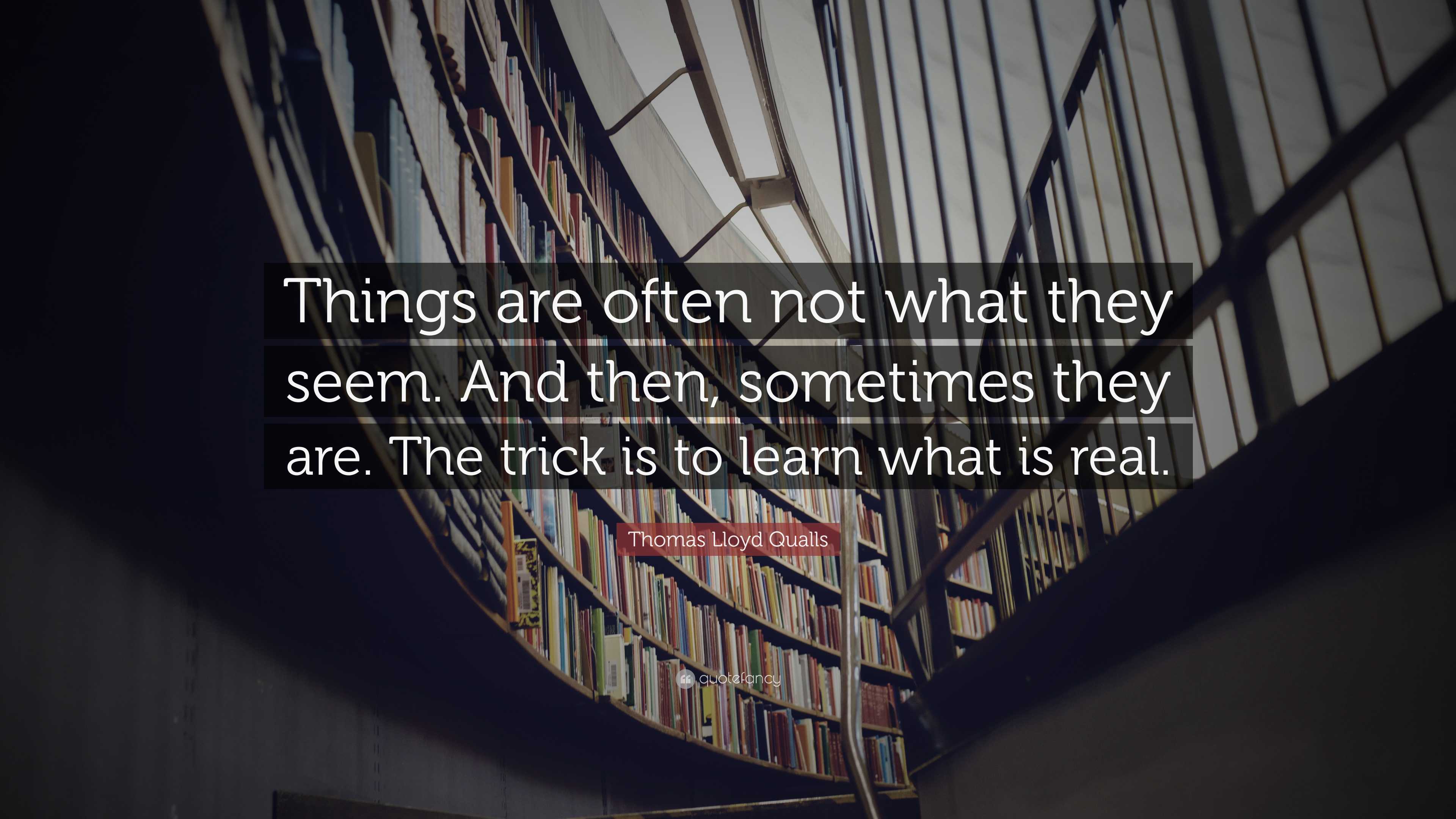 Thomas Lloyd Qualls Quote: “Things are often not what they seem. And ...