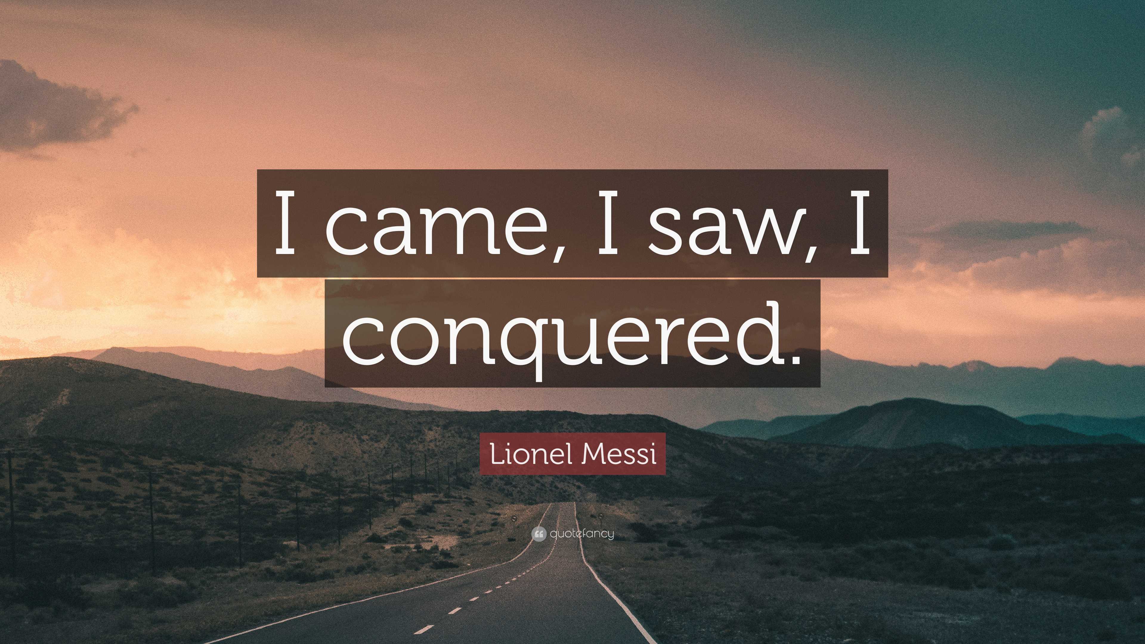 Lionel Messi Quote: “I came, I saw, I conquered.”