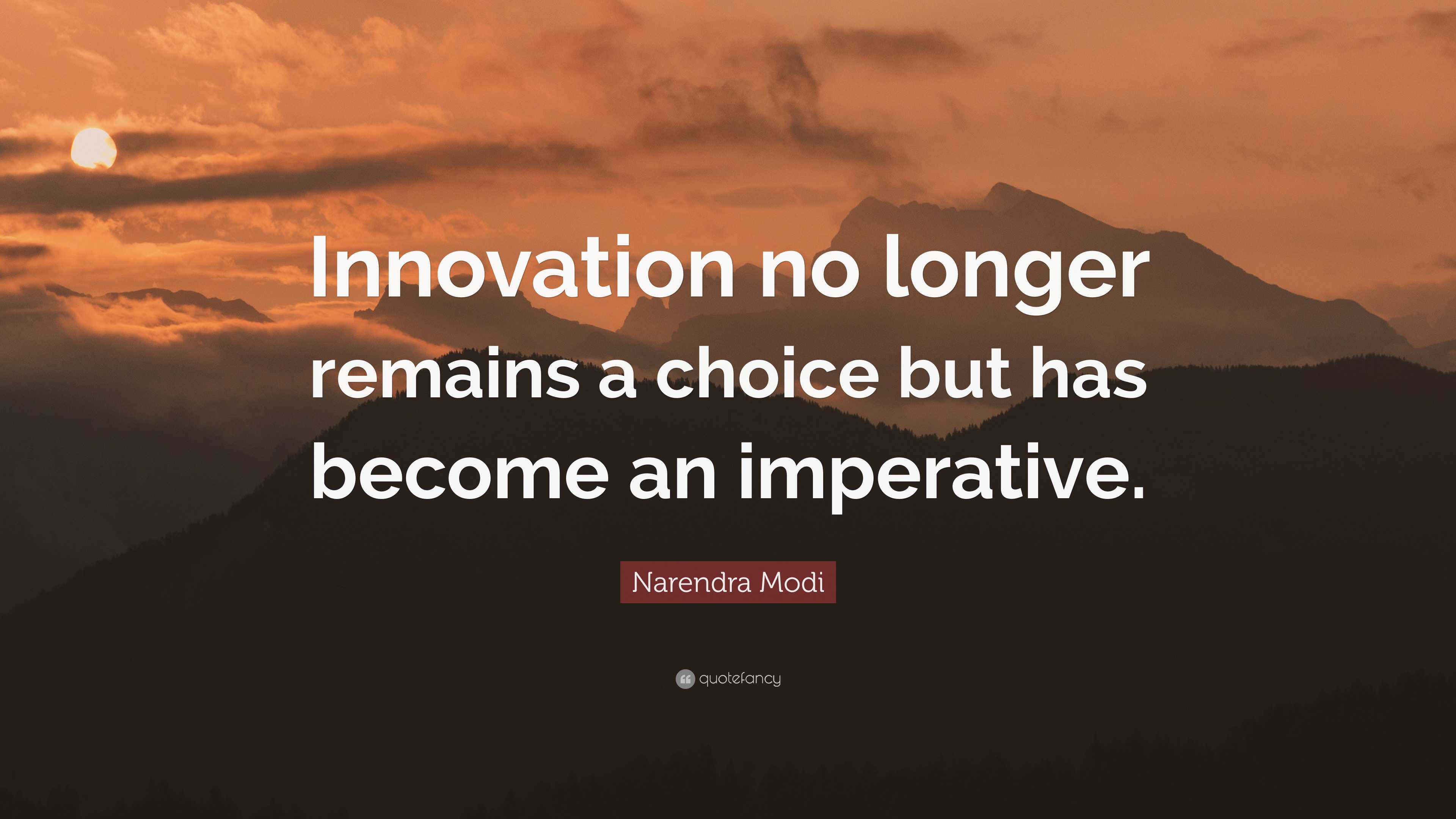 Narendra Modi Quote: “Innovation no longer remains a choice but has ...