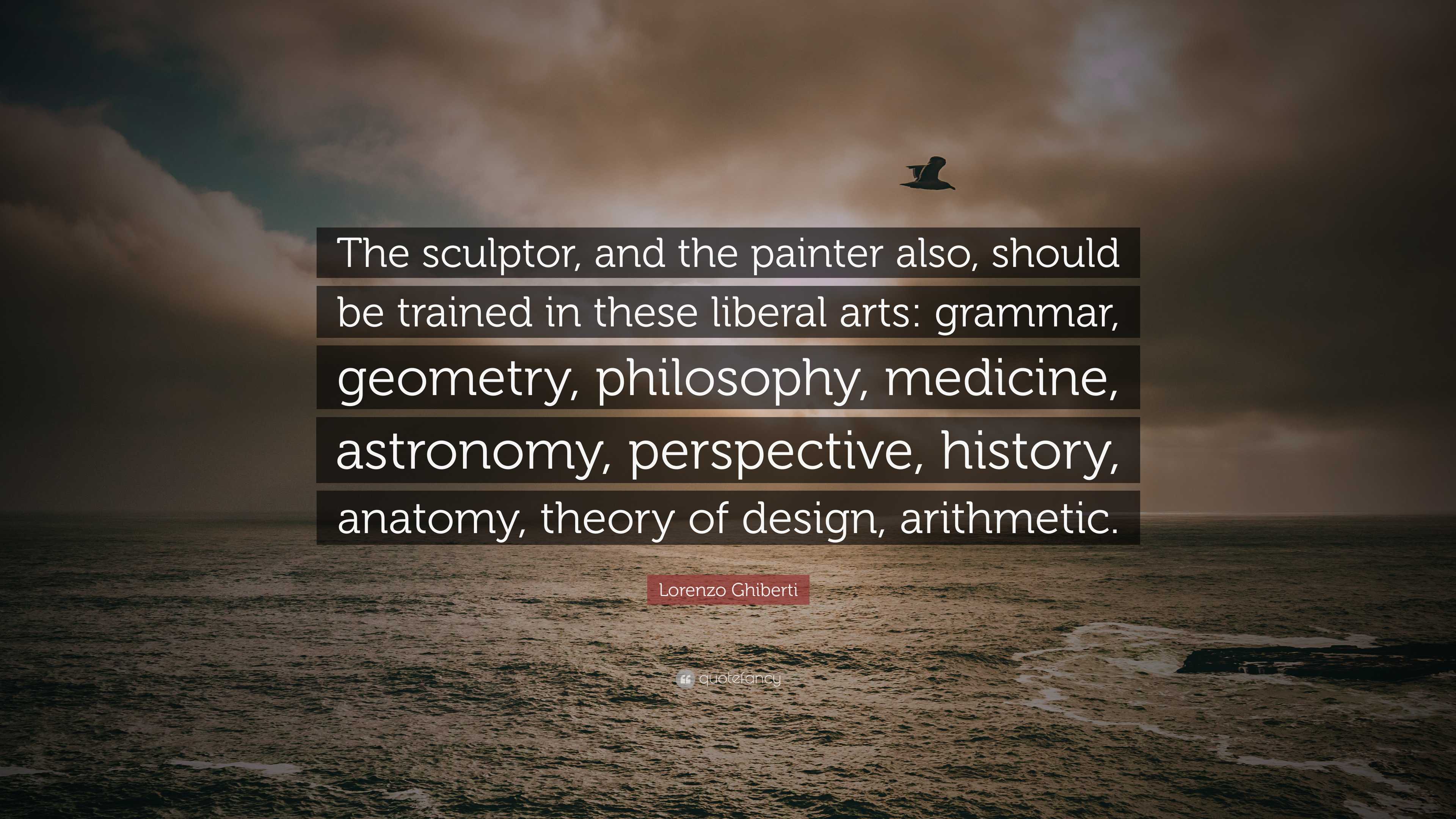 Lorenzo Ghiberti Quote: “The sculptor, and the painter also, should be ...