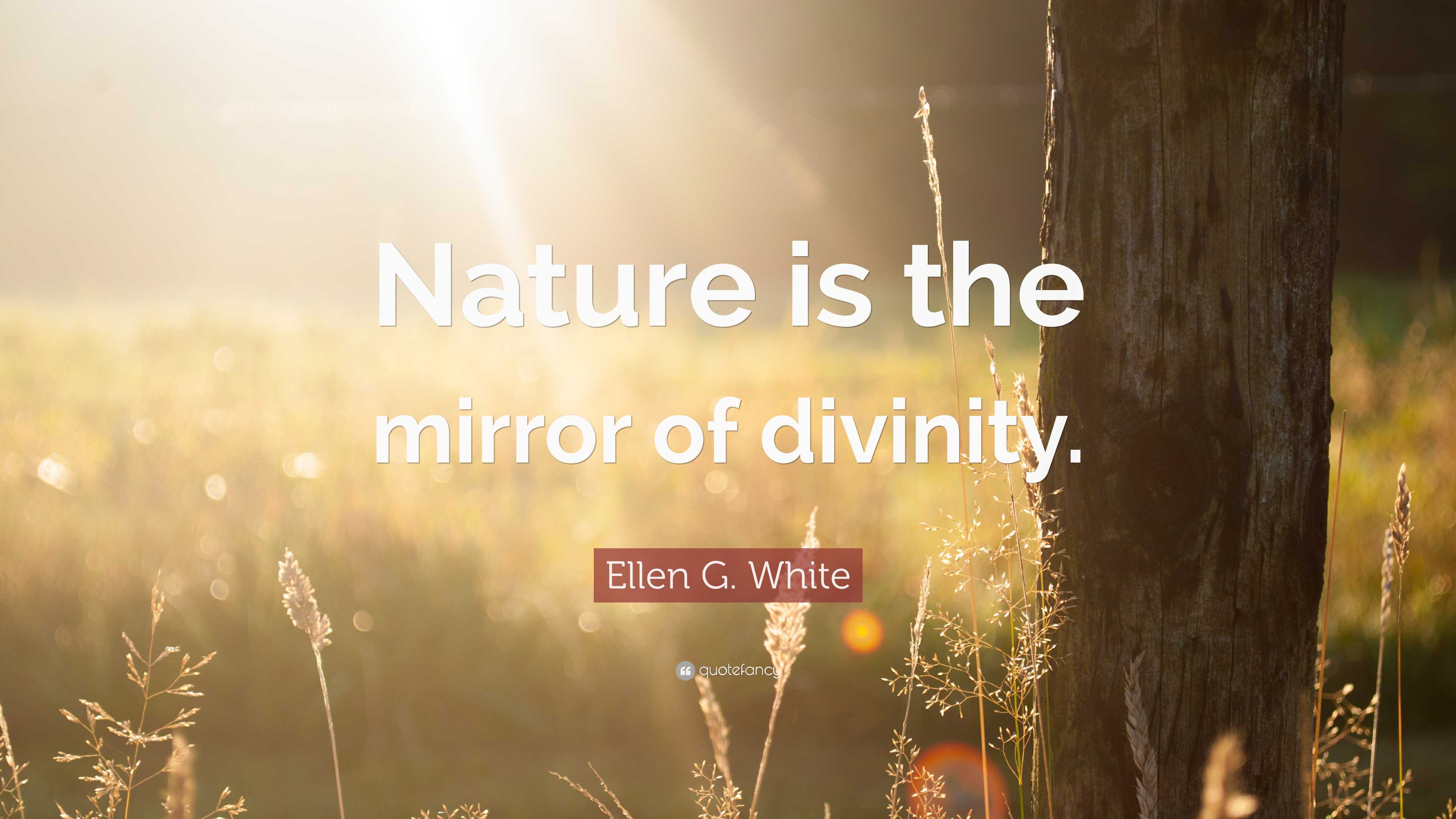Ellen G. White Quote: “Nature is the mirror of divinity.”