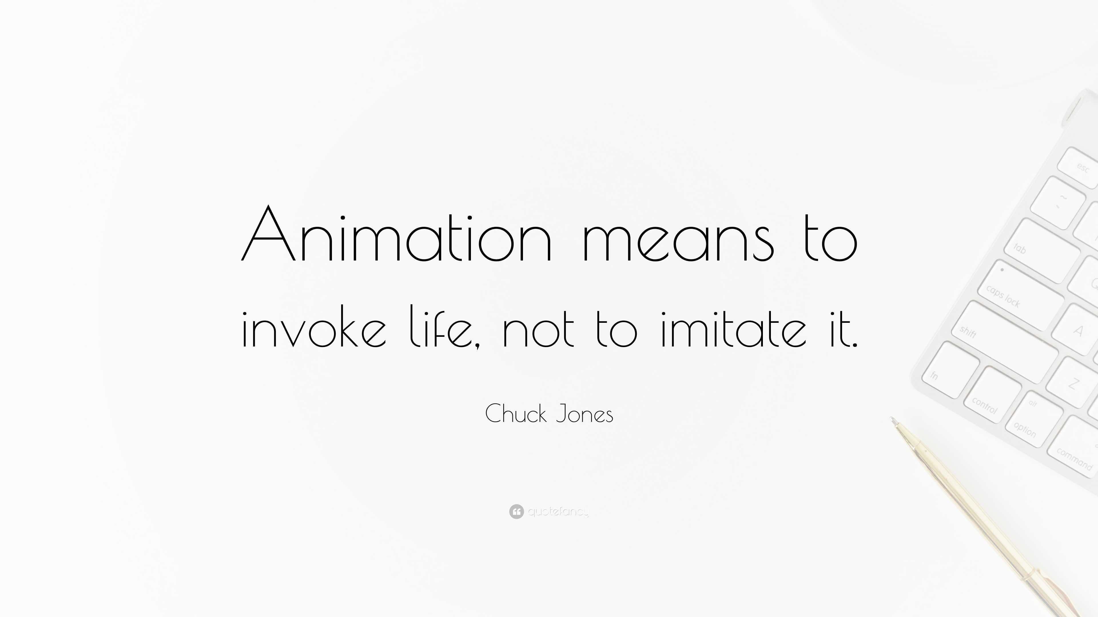 Chuck Jones Quote: “Animation means to invoke life, not to imitate it.”