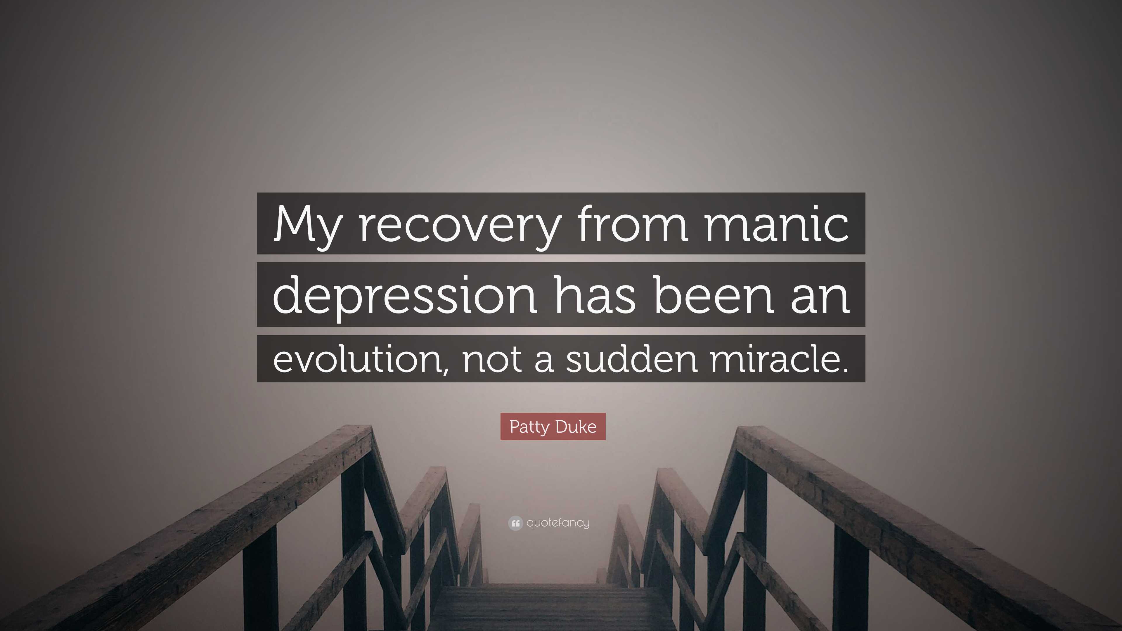 Patty Duke Quote: “My recovery from manic depression has been an ...