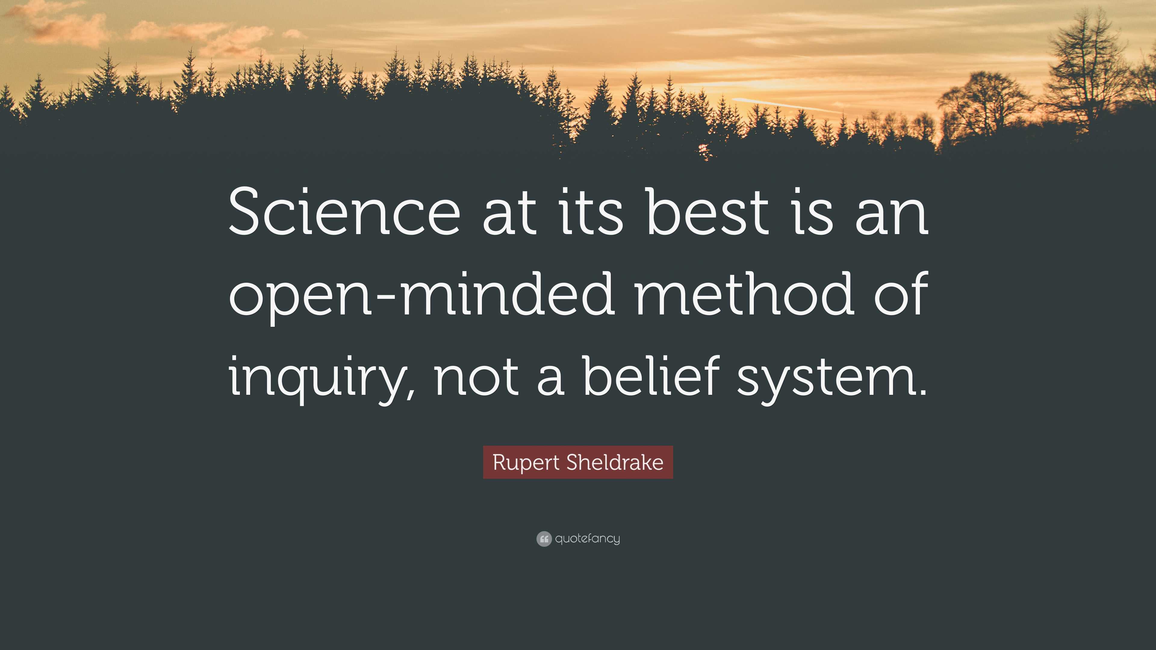 Rupert Sheldrake Quote: “Science at its best is an open-minded method ...
