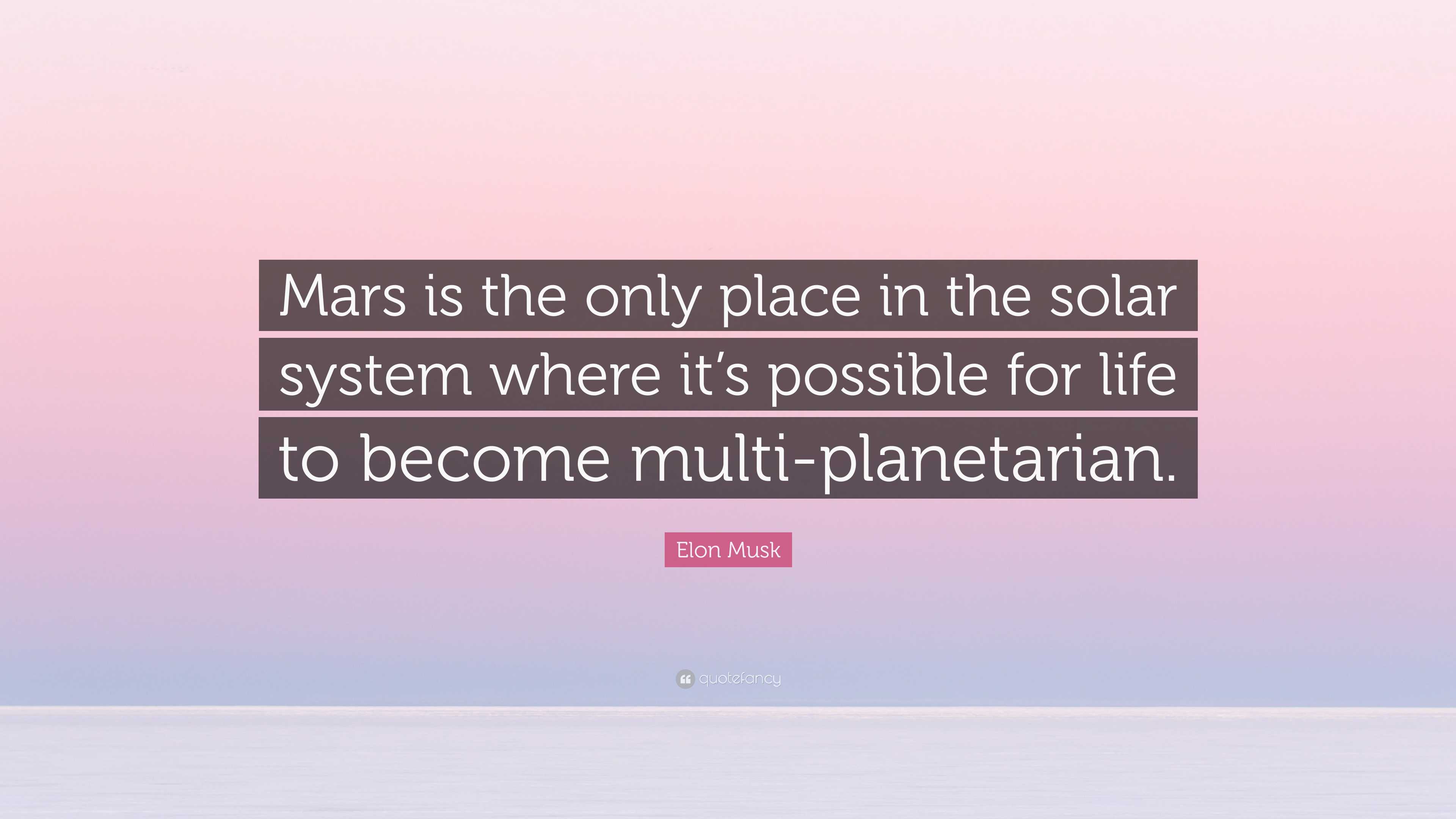 Elon Musk Quote: “Mars is the only place in the solar system where it’s ...