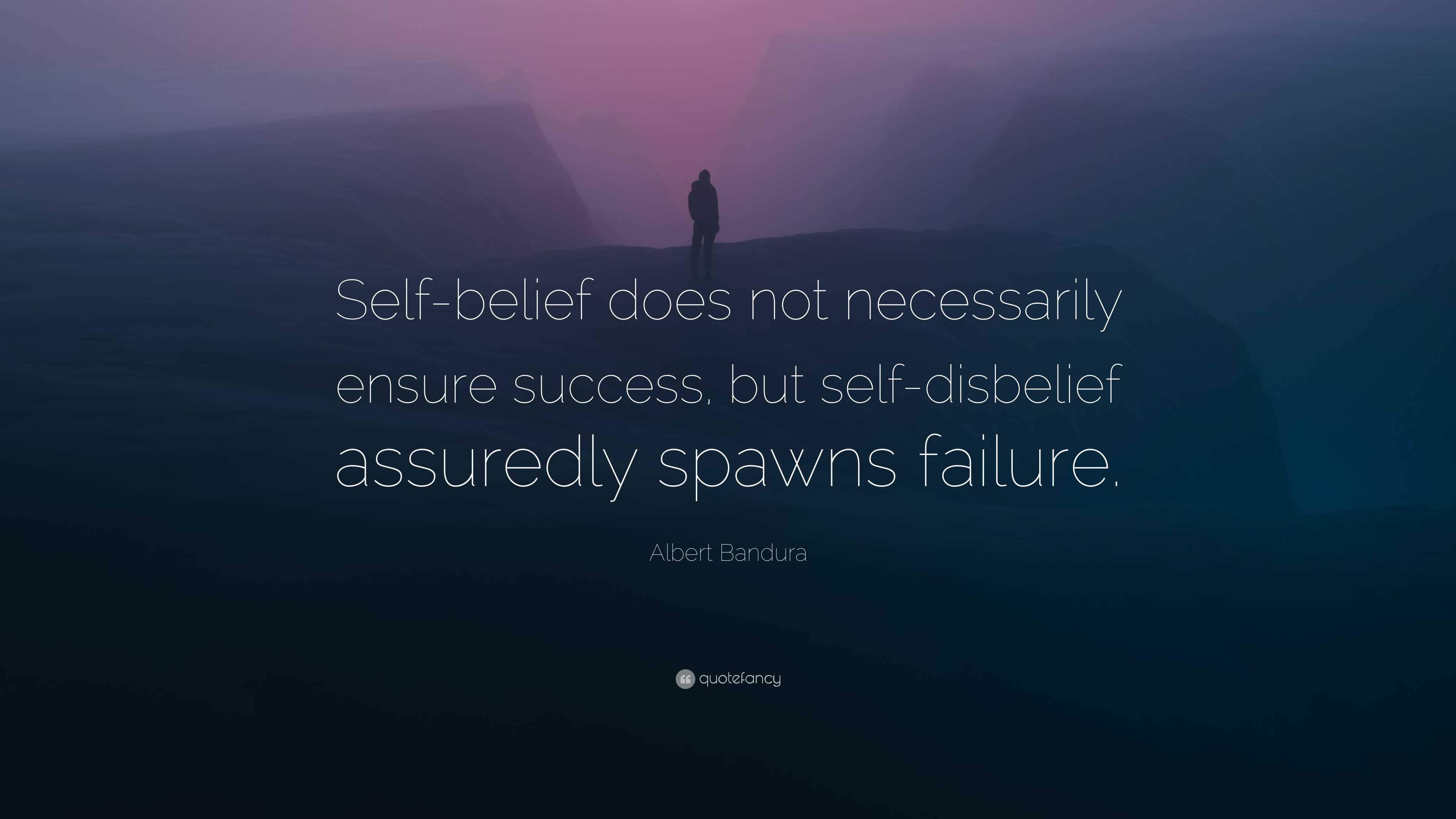 Albert Bandura Quote: “Self-belief does not necessarily ensure success ...