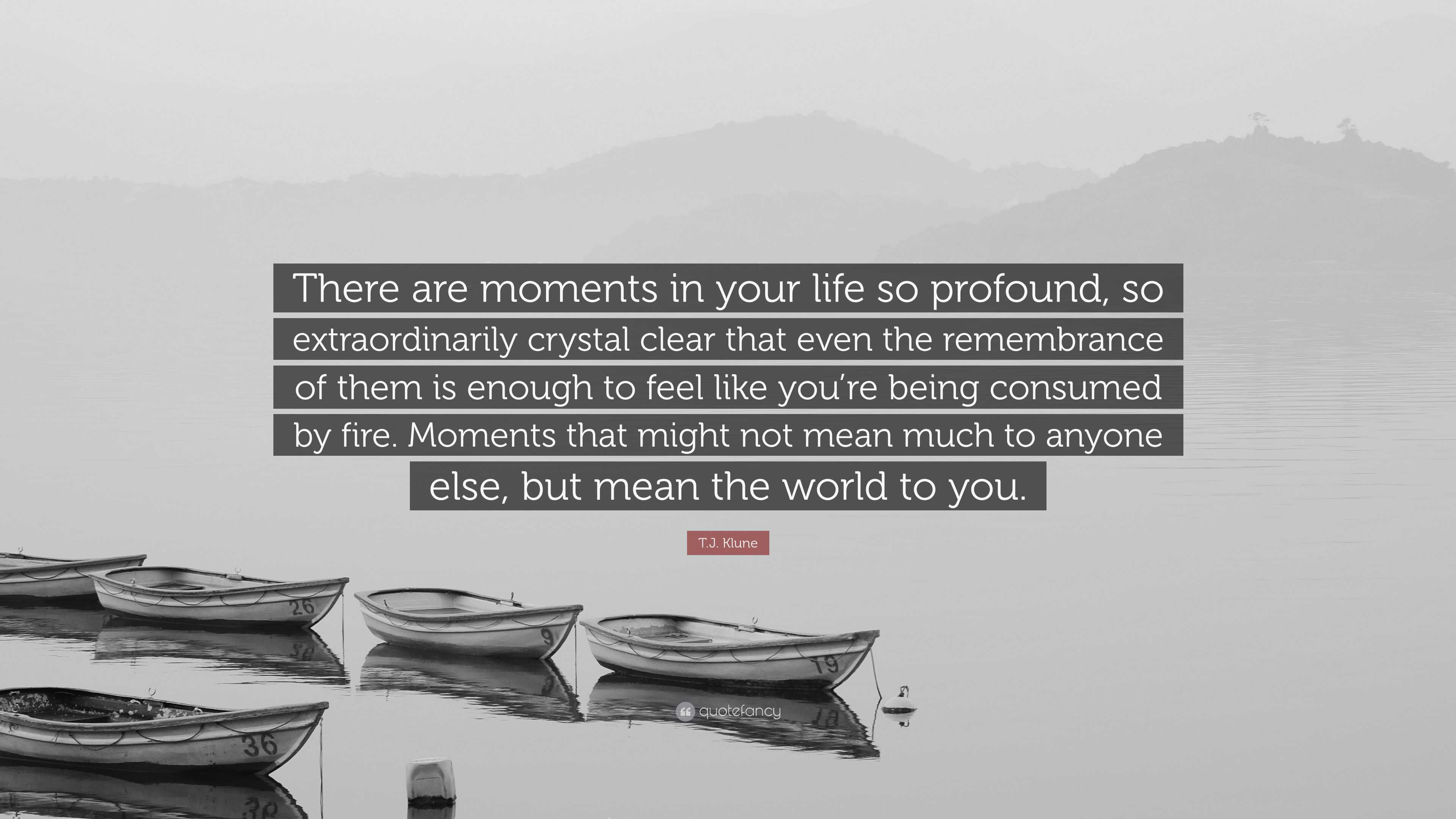T.J. Klune Quote: “There are moments in your life so profound, so ...