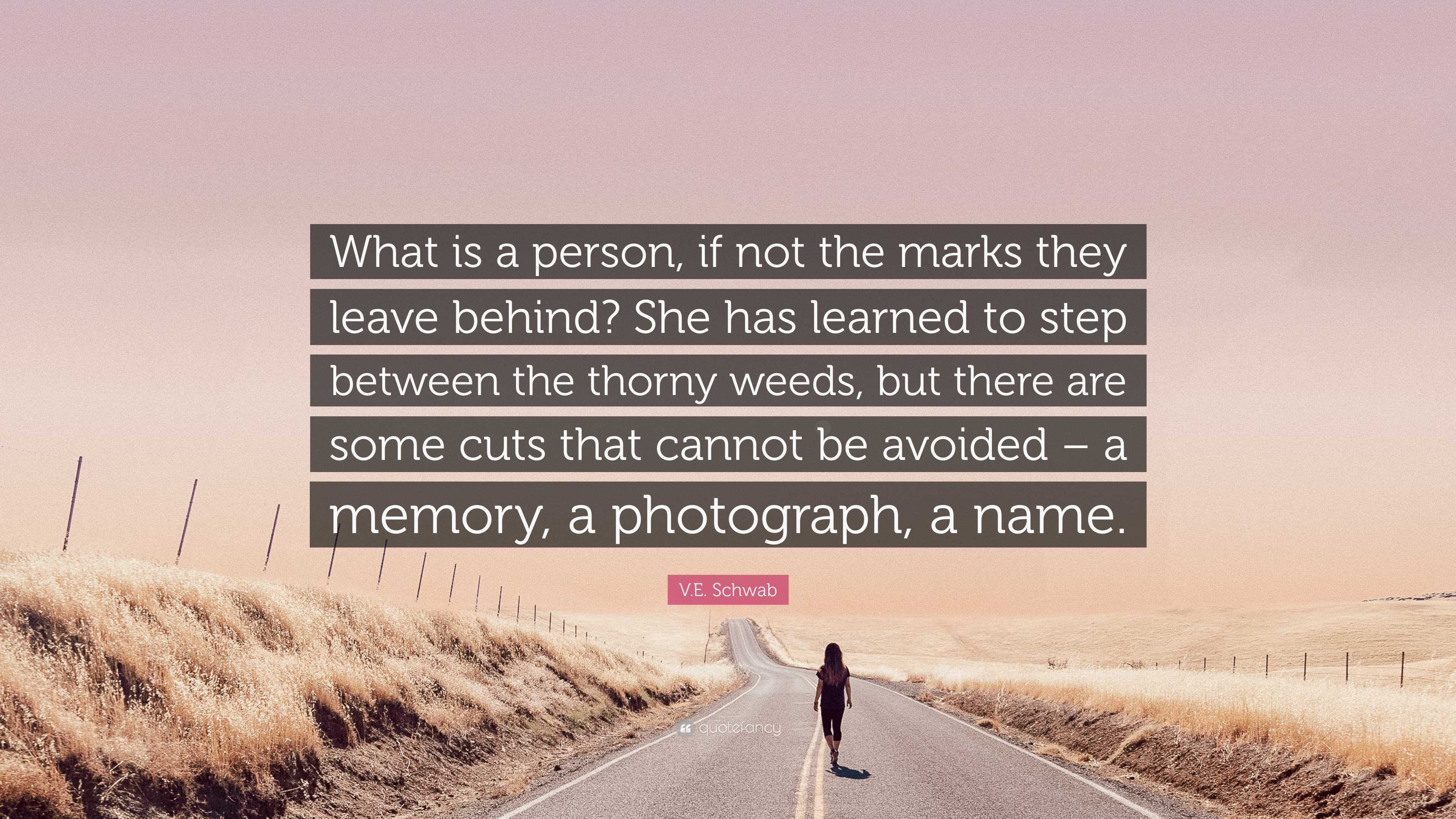 V.E. Schwab Quote: “What is a person, if not the marks they leave ...