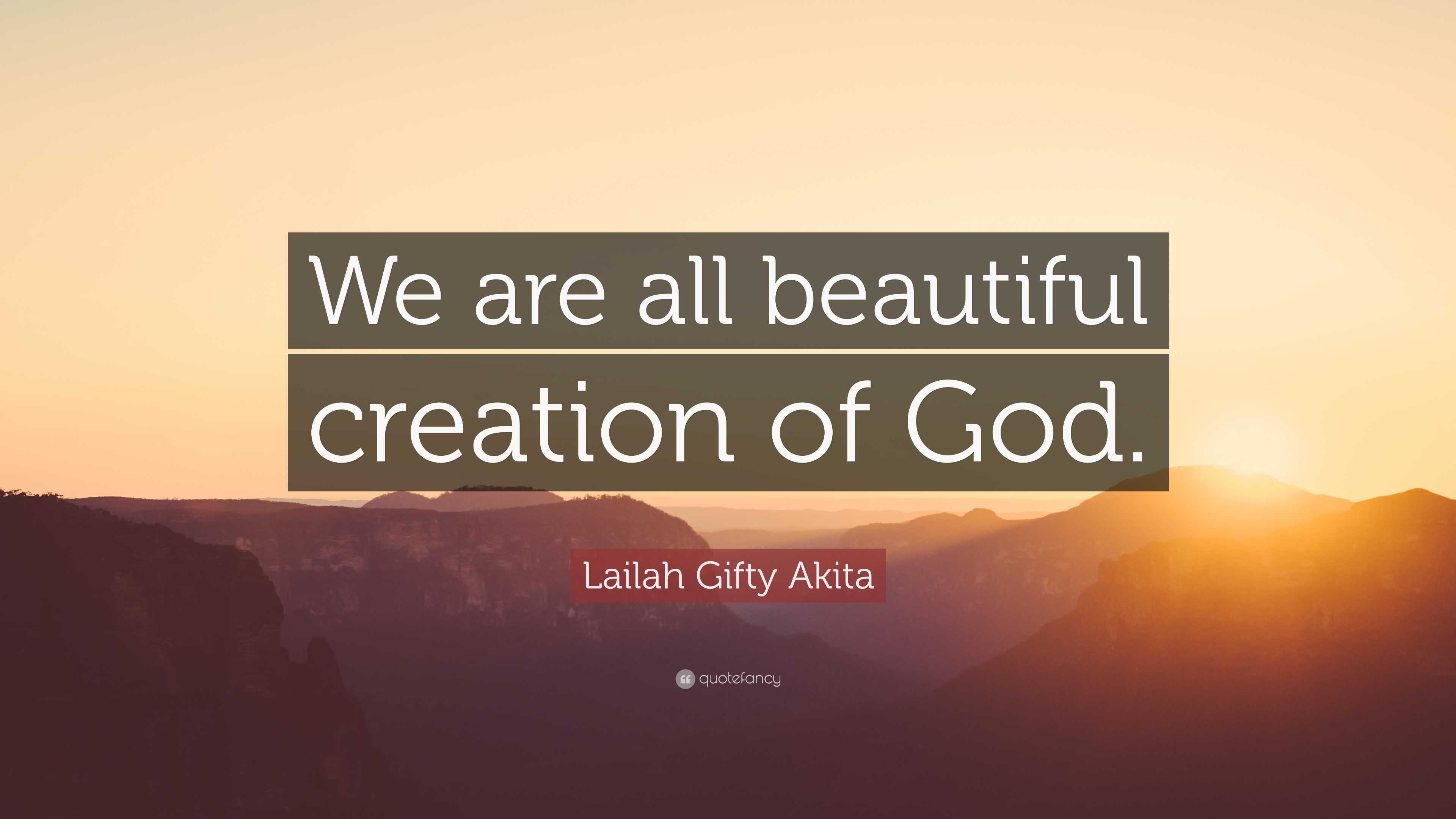 Lailah Gifty Akita Quote: “We are all beautiful creation of God.”