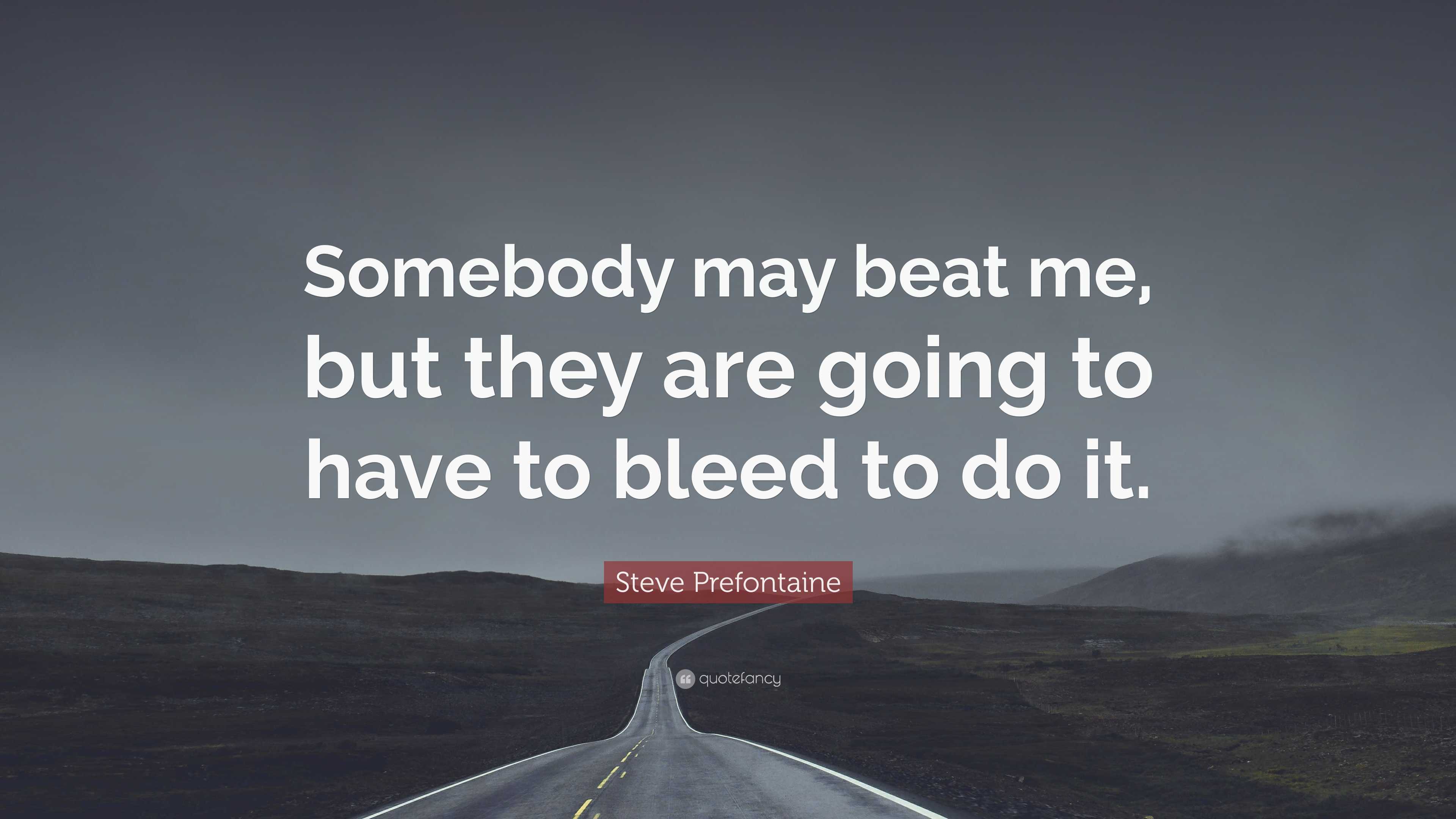 Steve Prefontaine Quote: “Somebody may beat me, but they are going to ...