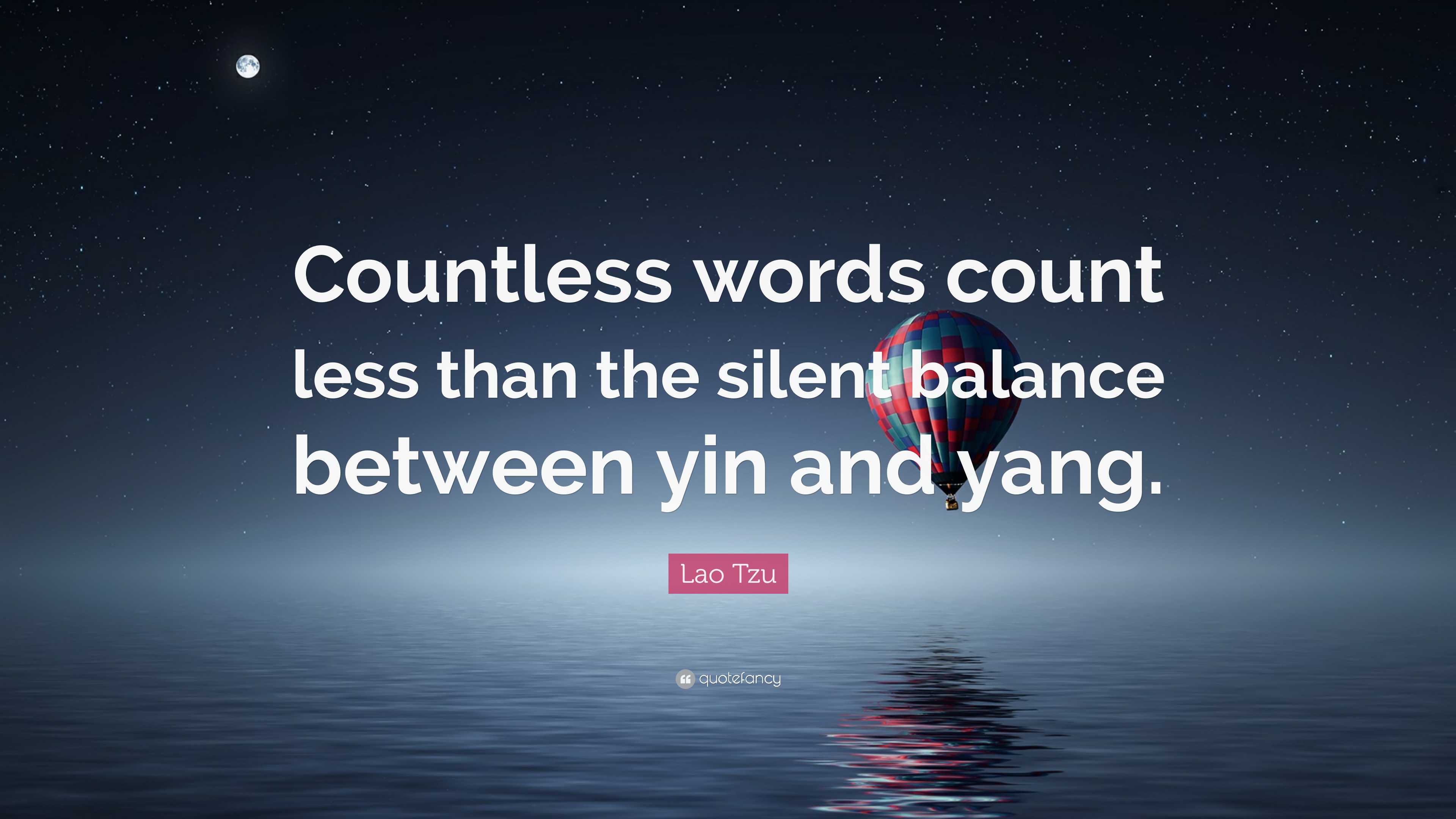 Lao Tzu Quote: “Countless words count less than the silent balance ...