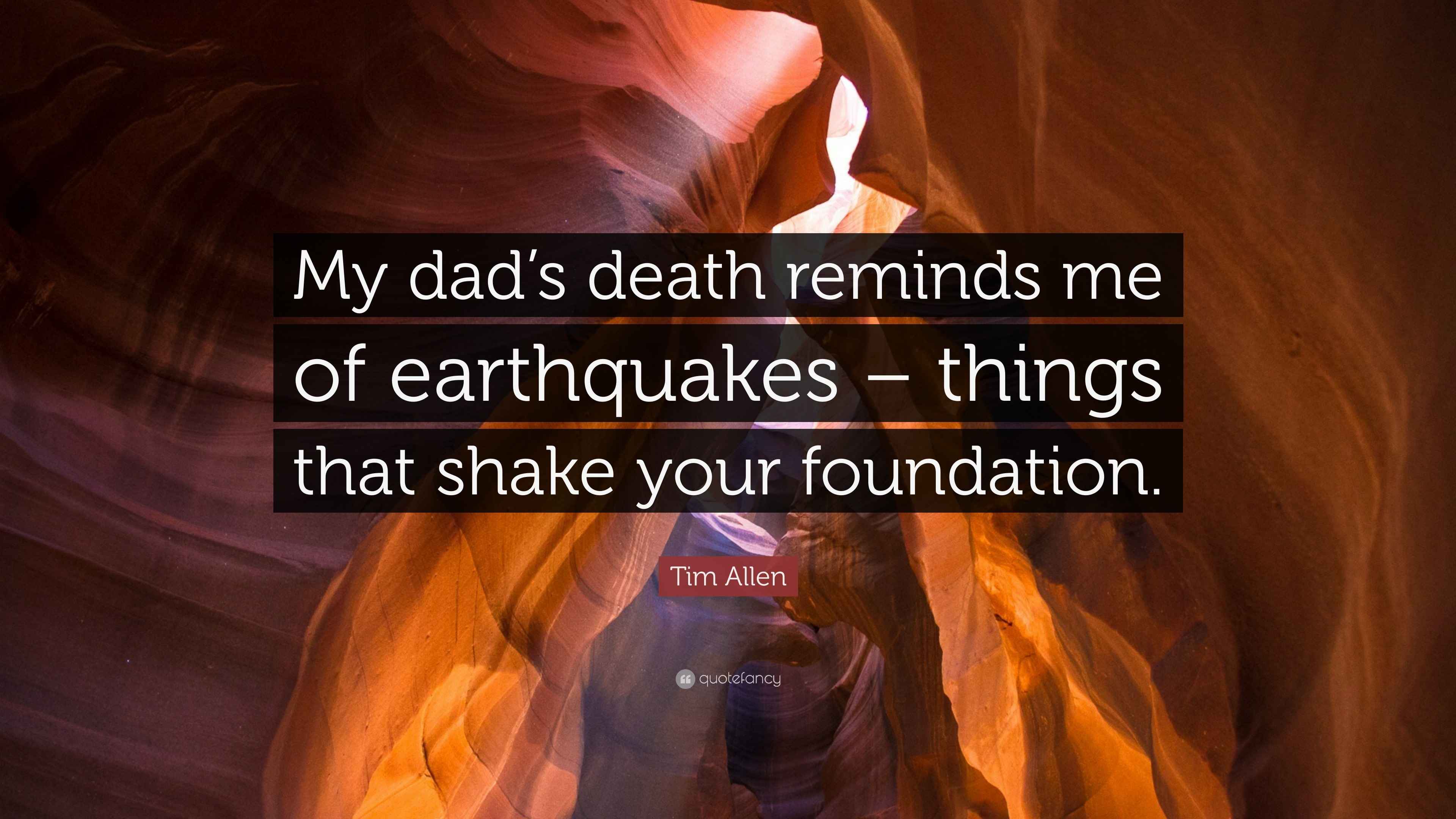 Tim Allen Quote: “My dad’s death reminds me of earthquakes – things ...