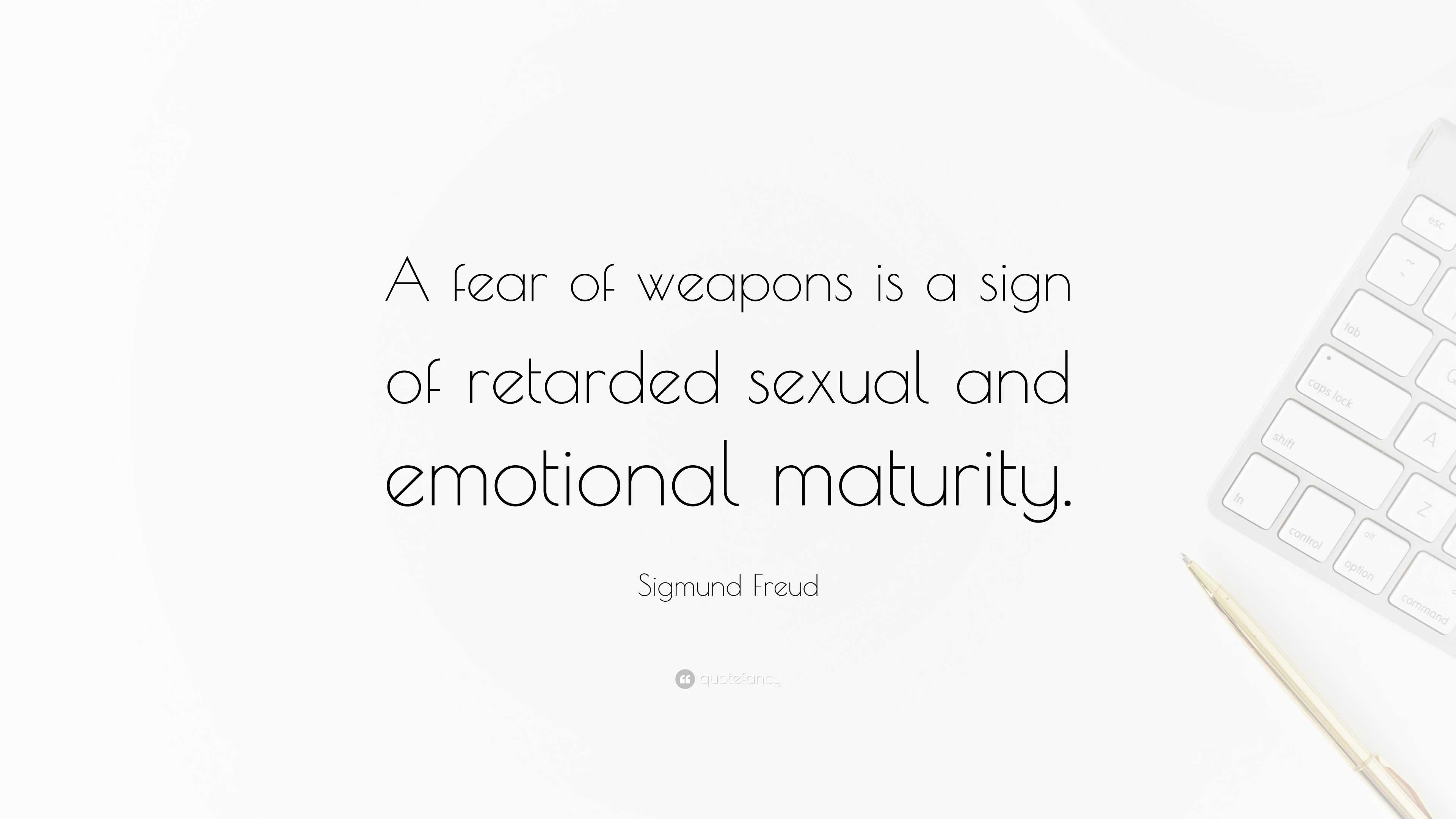 Sigmund Freud Quote: “A fear of weapons is a sign of retarded sexual ...
