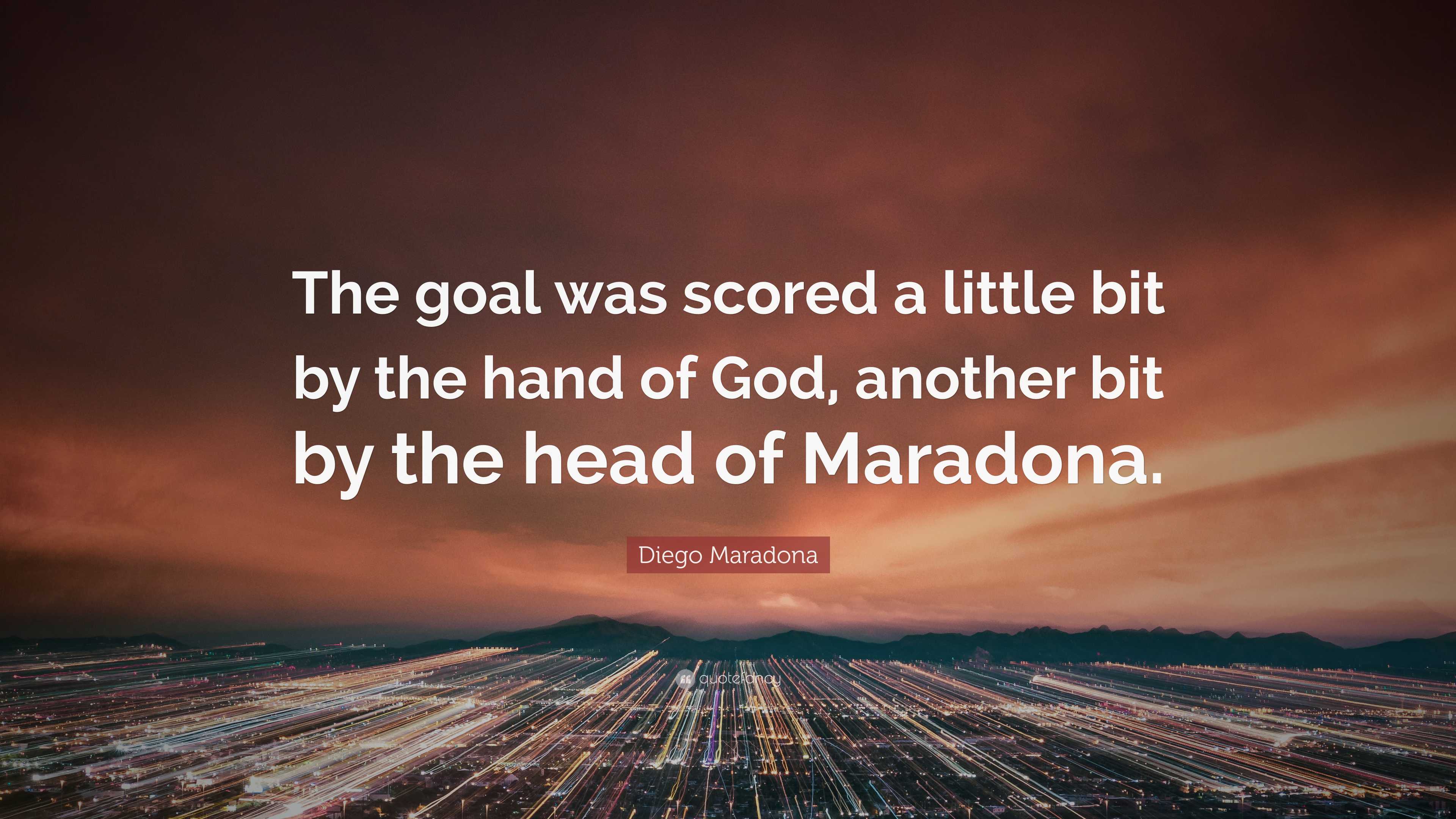 Diego Maradona Quote: “The goal was scored a little bit by the hand of ...