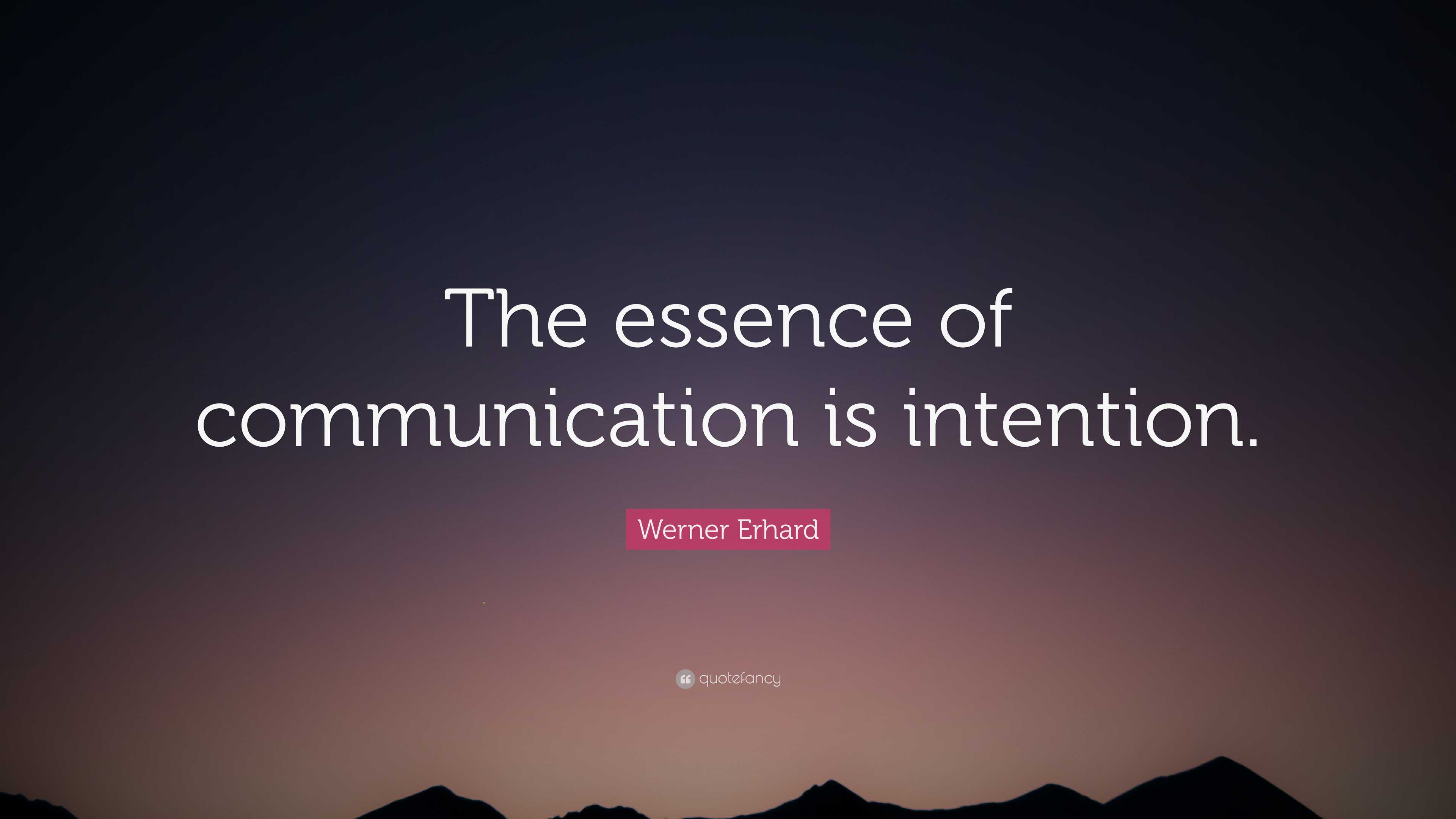 Werner Erhard Quote: “The essence of communication is intention.”