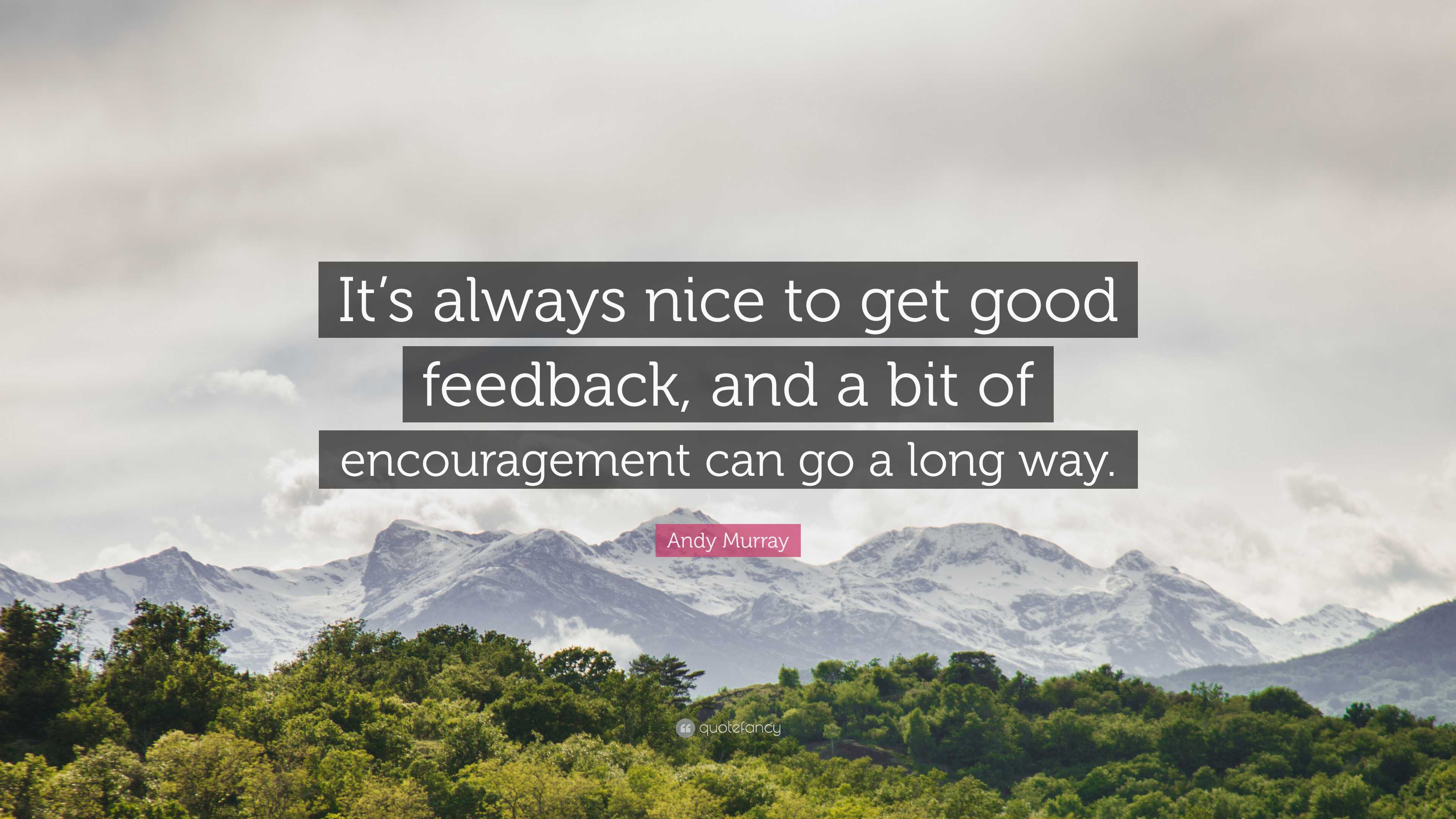 Andy Murray Quote: “It’s always nice to get good feedback, and a bit of ...