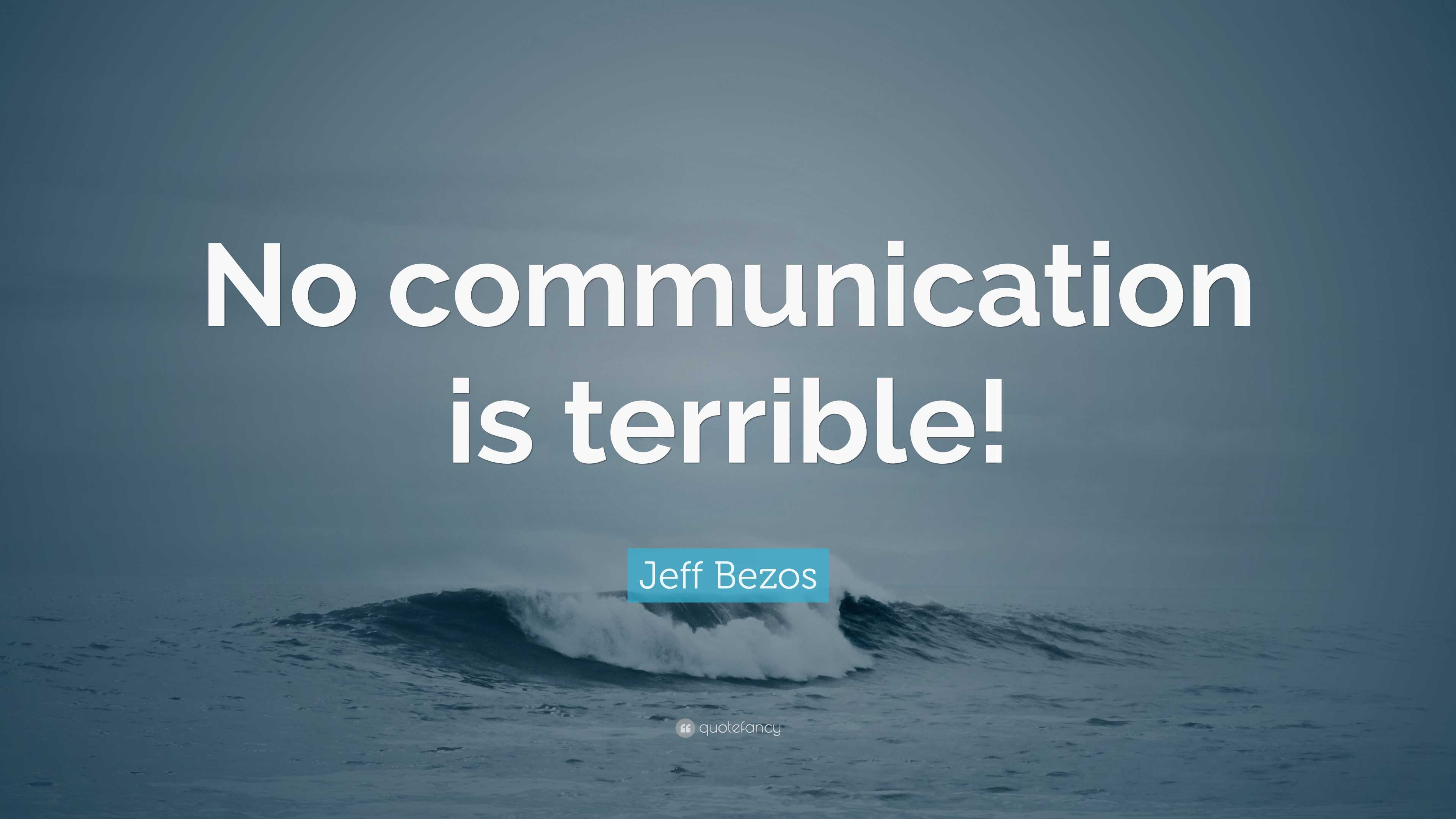 Jeff Bezos Quote: “No communication is terrible!”
