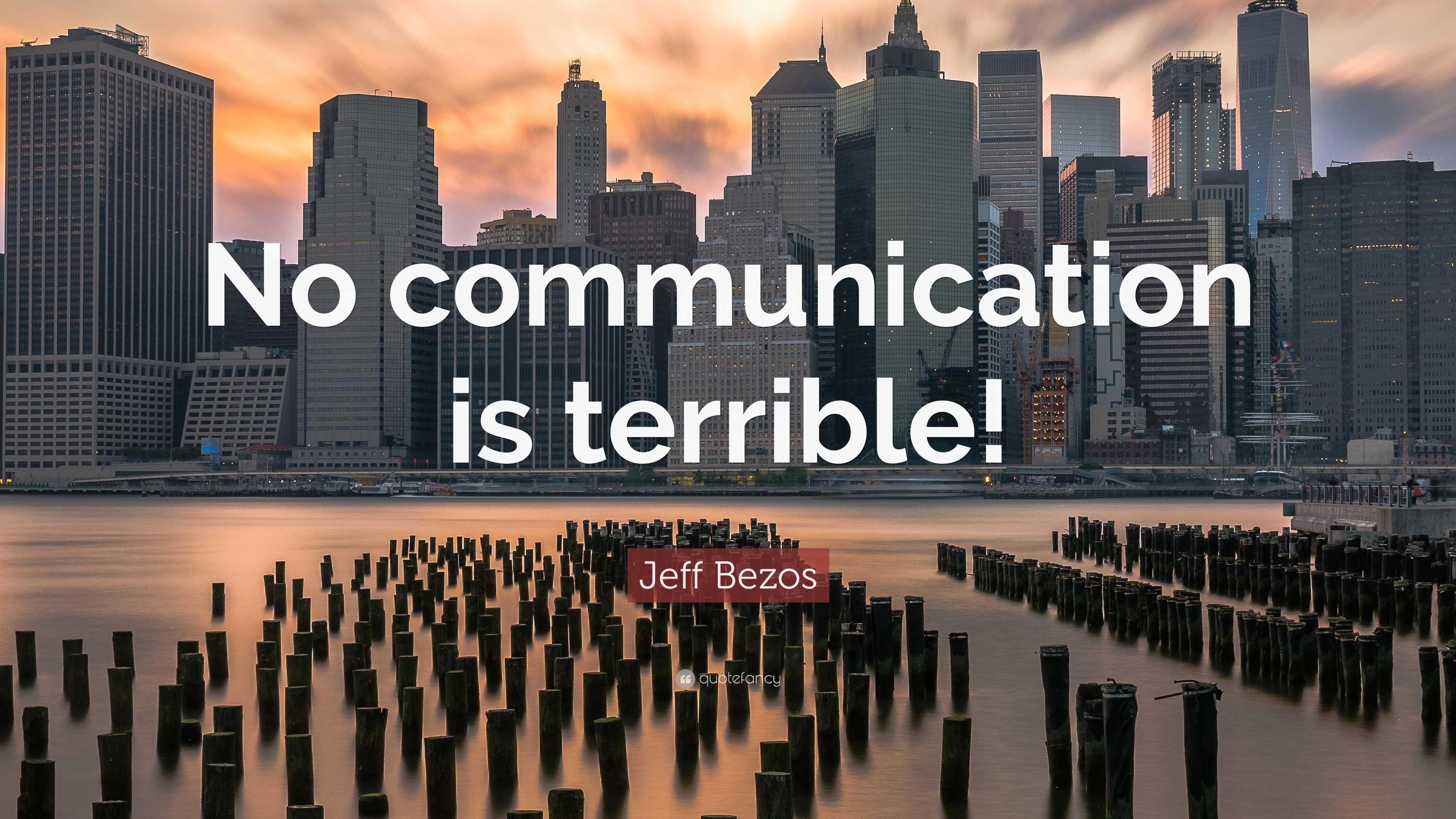 Jeff Bezos Quote: “No communication is terrible!”