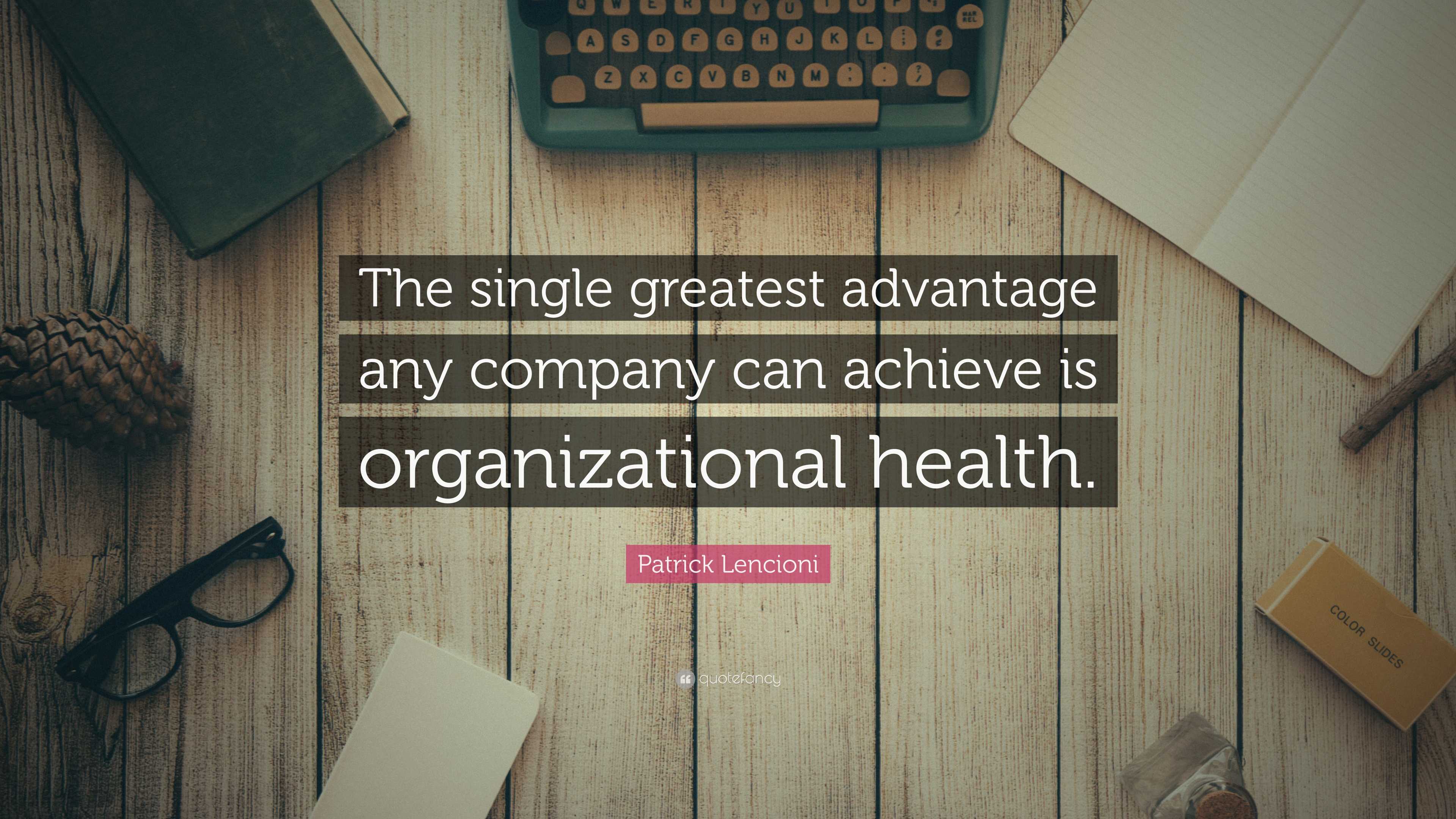 Patrick Lencioni Quote: “The single greatest advantage any company can ...