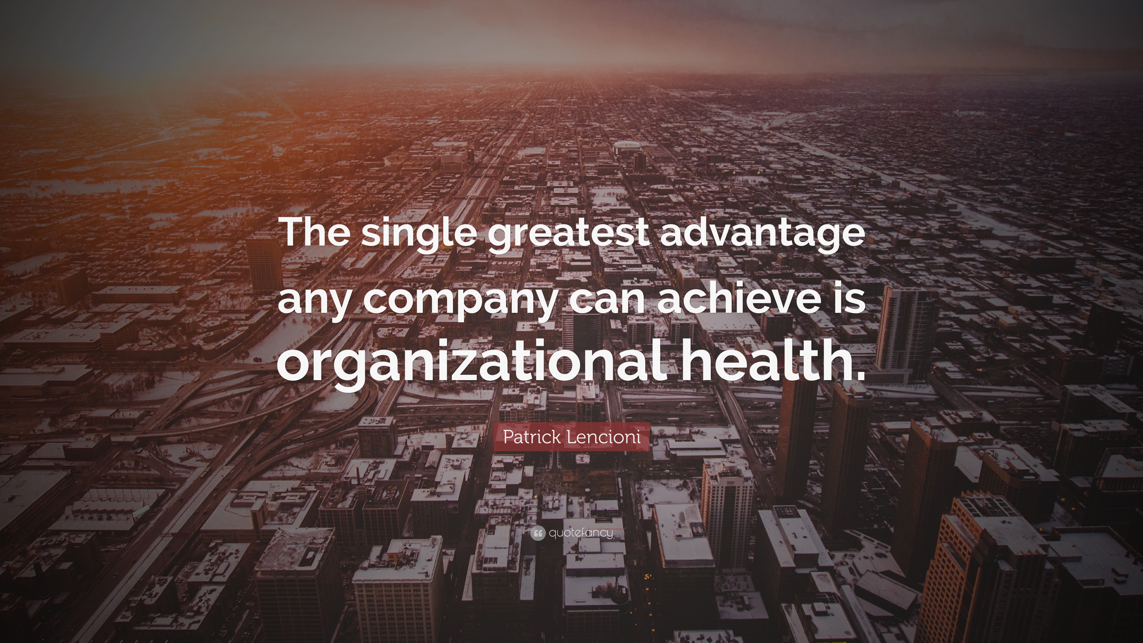 Patrick Lencioni Quote: “The single greatest advantage any company can ...