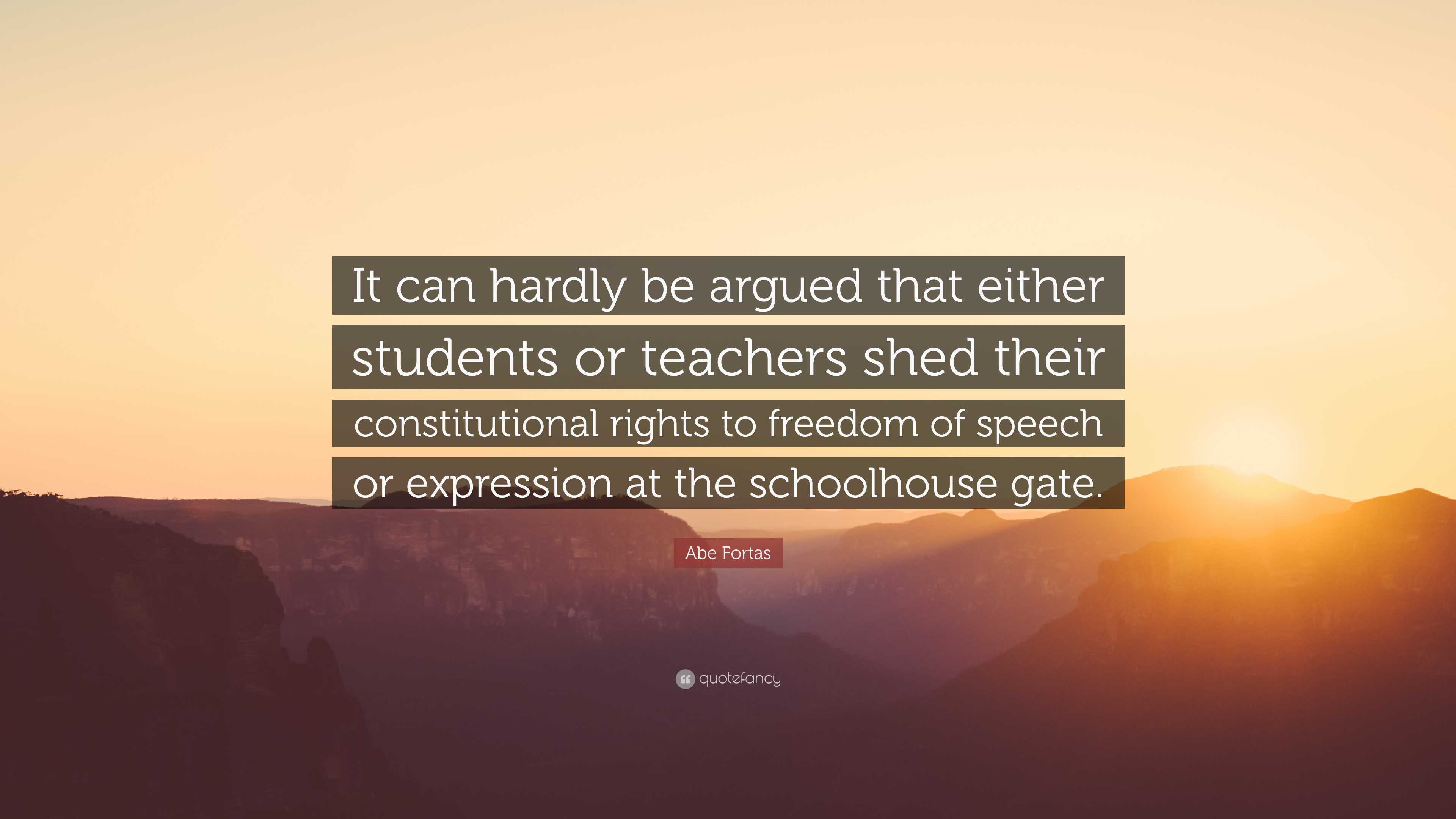 Abe Fortas Quote: “It can hardly be argued that either students or ...