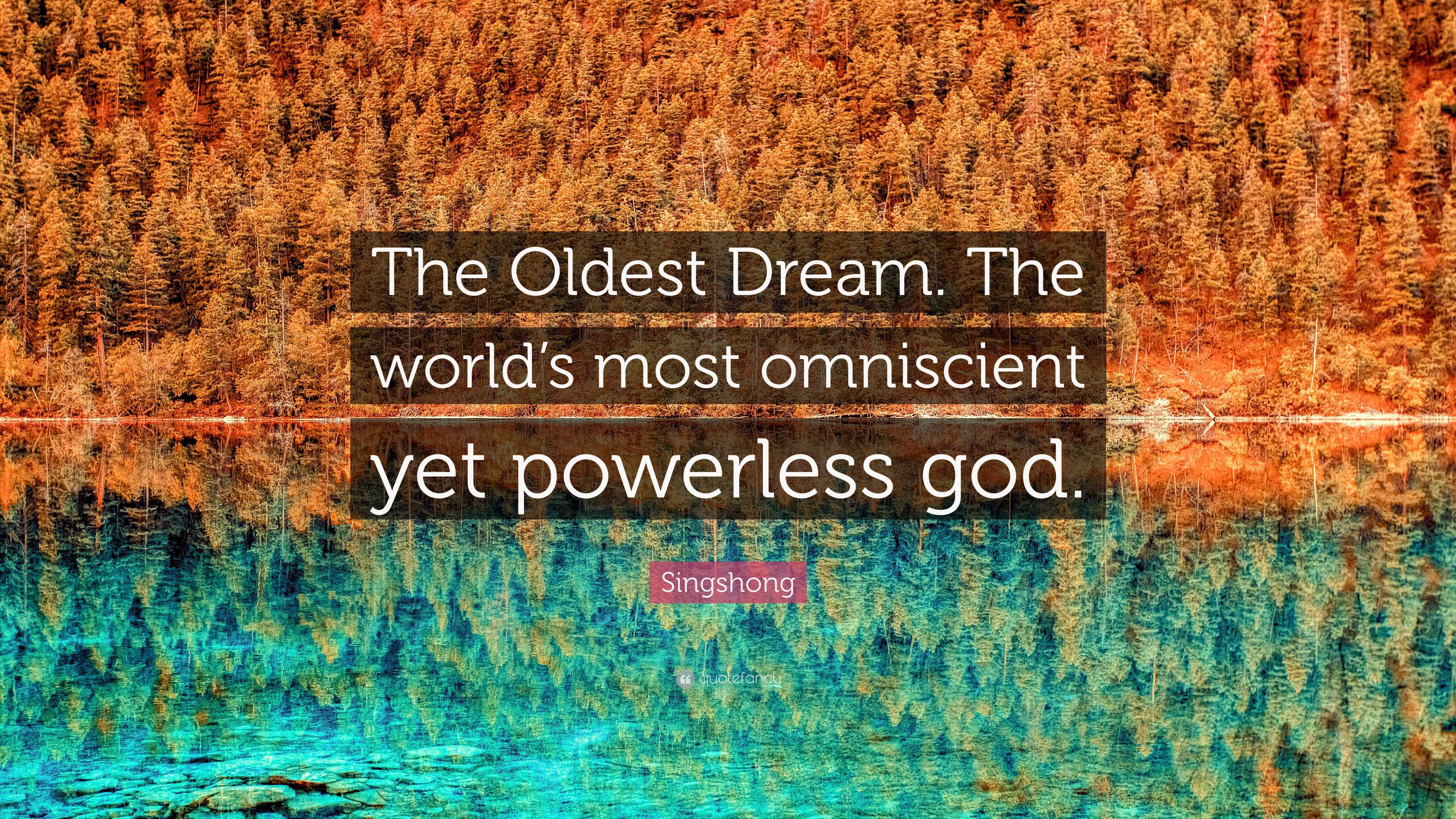 Singshong Quote: “The Oldest Dream. The world’s most omniscient yet ...