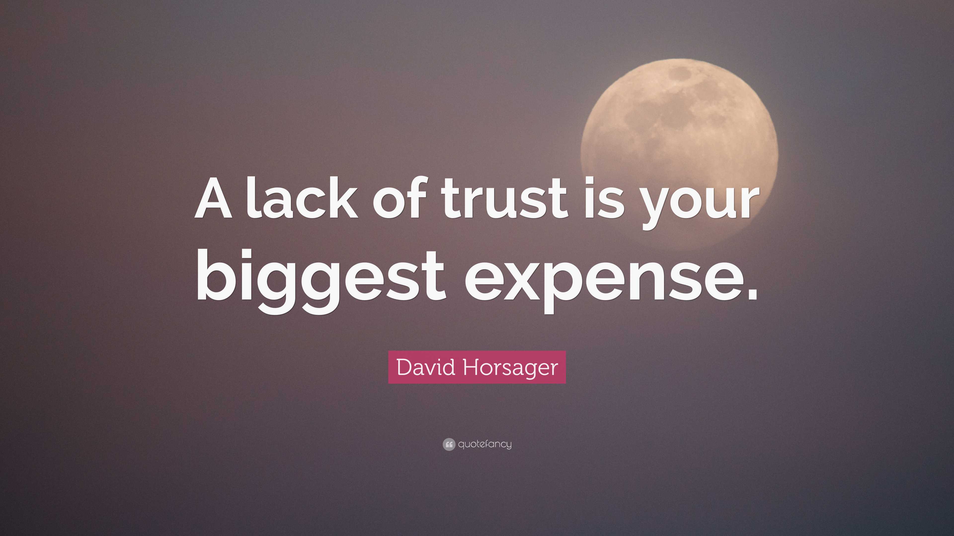 David Horsager Quote: “A lack of trust is your biggest expense.”