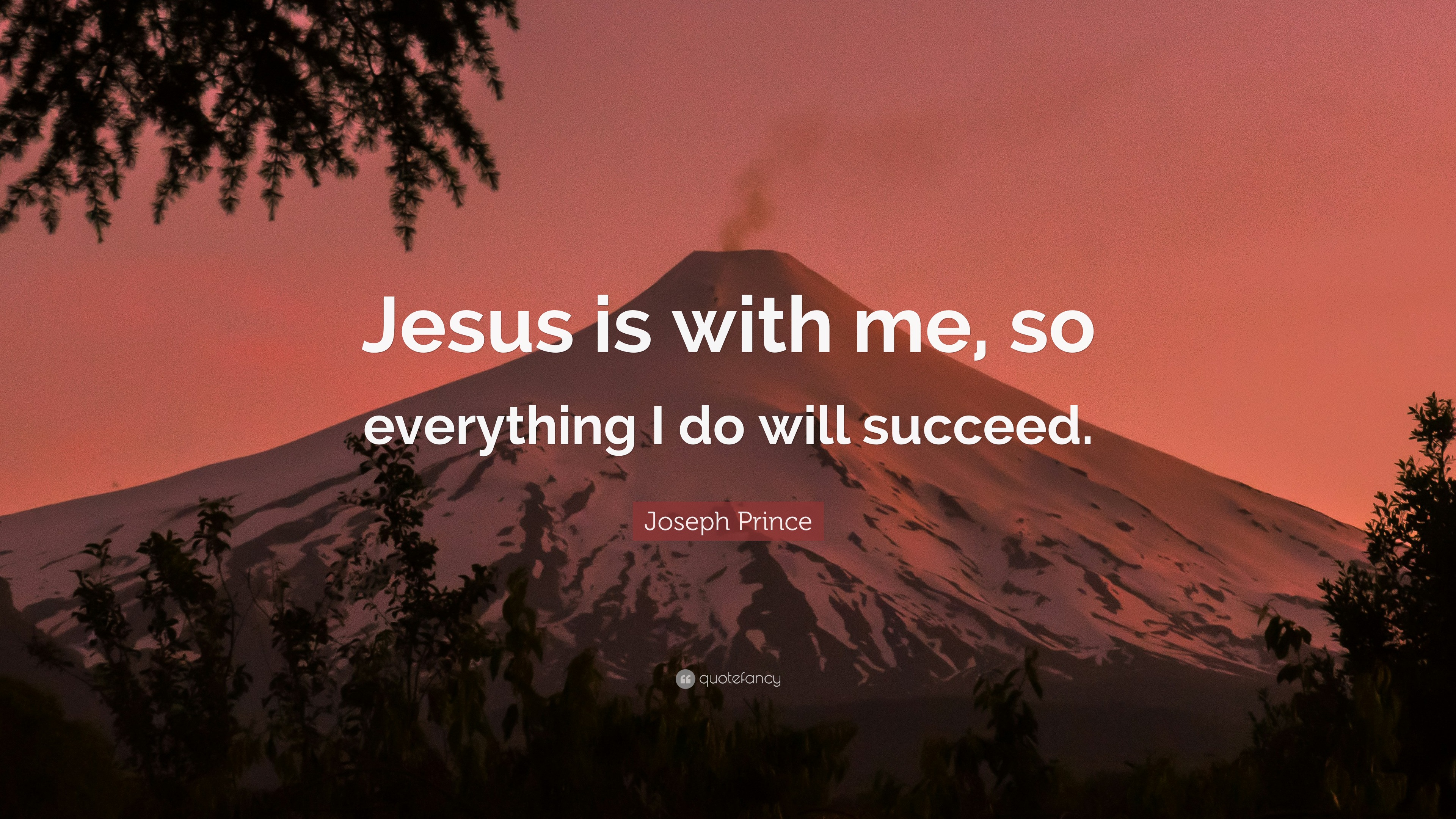 Joseph Prince Quote: “Jesus is with me, so everything I do will succeed.”