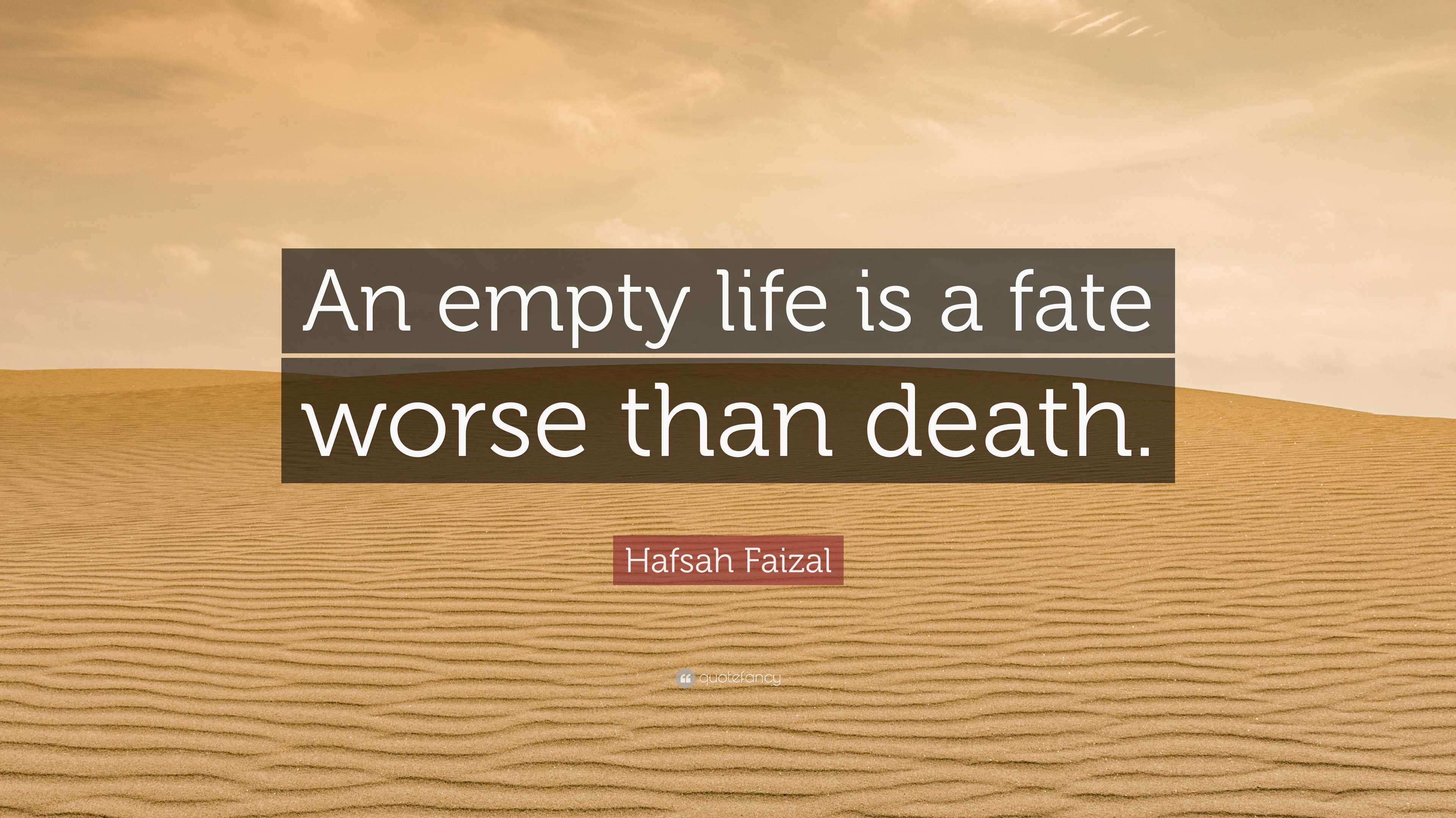 Hafsah Faizal Quote: “An empty life is a fate worse than death.”