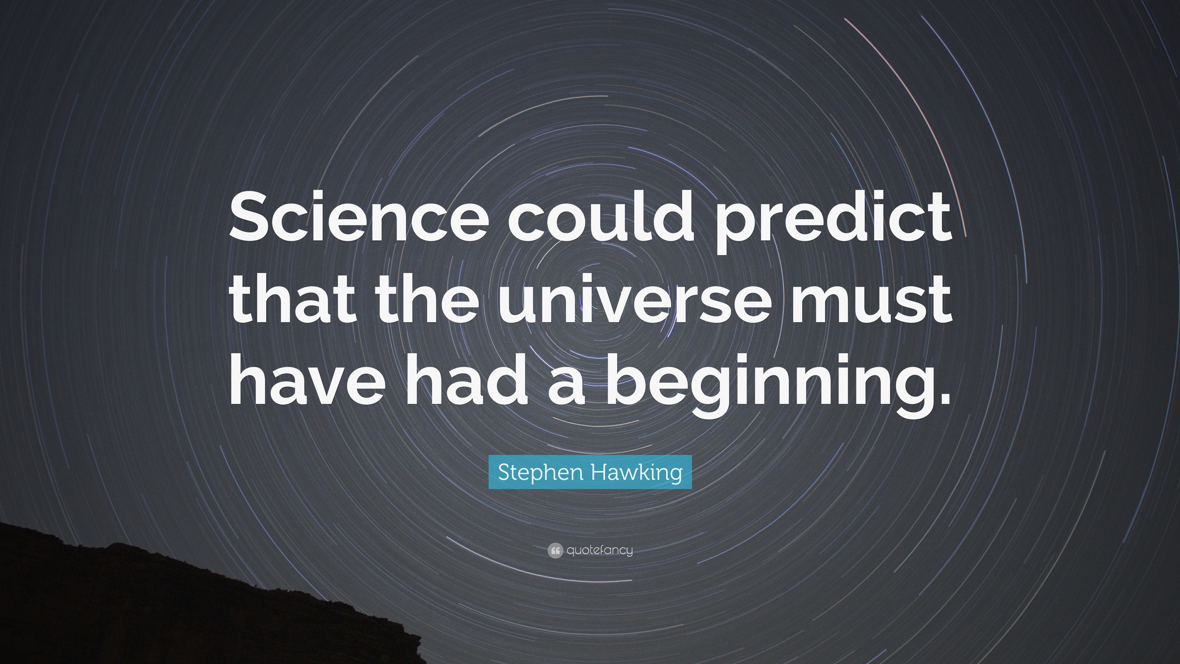 Stephen Hawking Quote: “Science could predict that the universe must ...