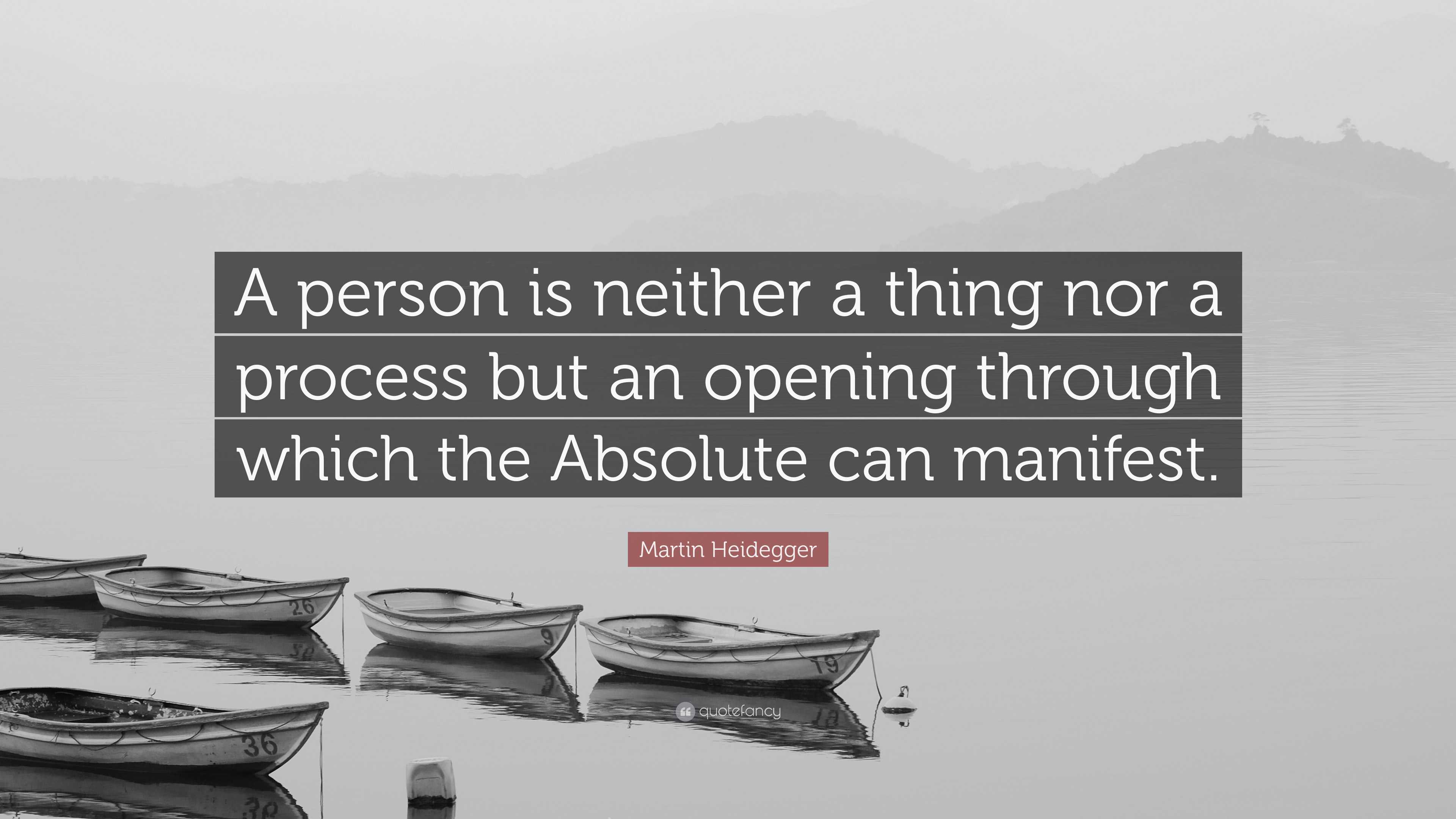 Martin Heidegger Quote: “A person is neither a thing nor a process but ...