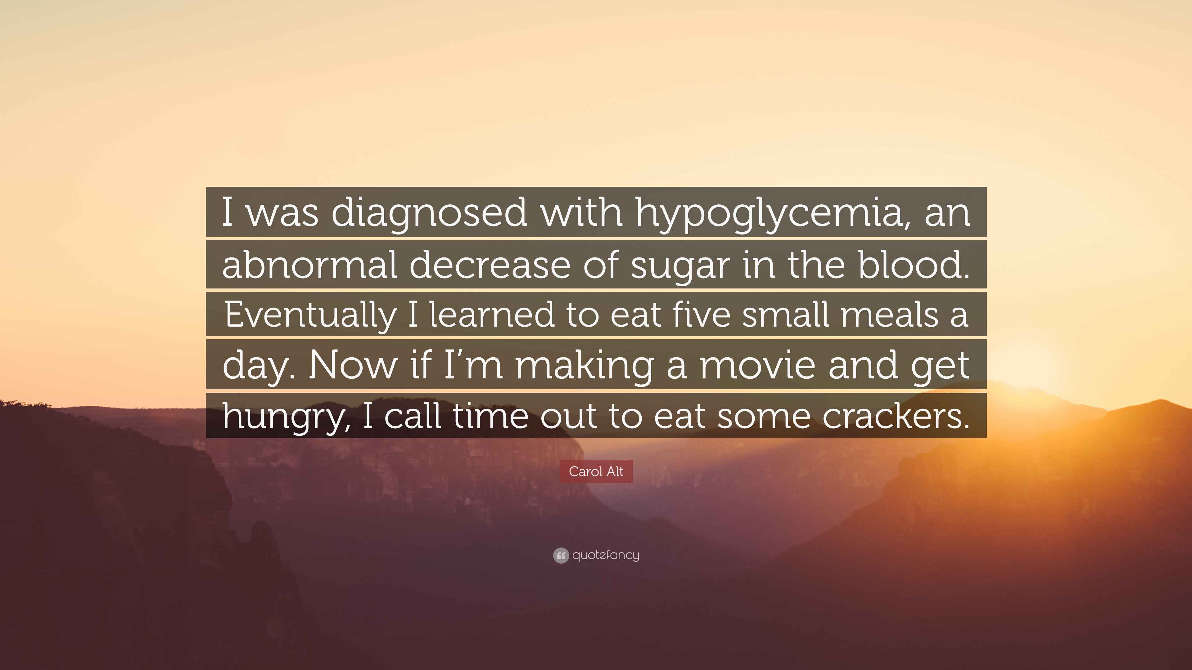 Carol Alt Quote: “I was diagnosed with hypoglycemia, an abnormal ...