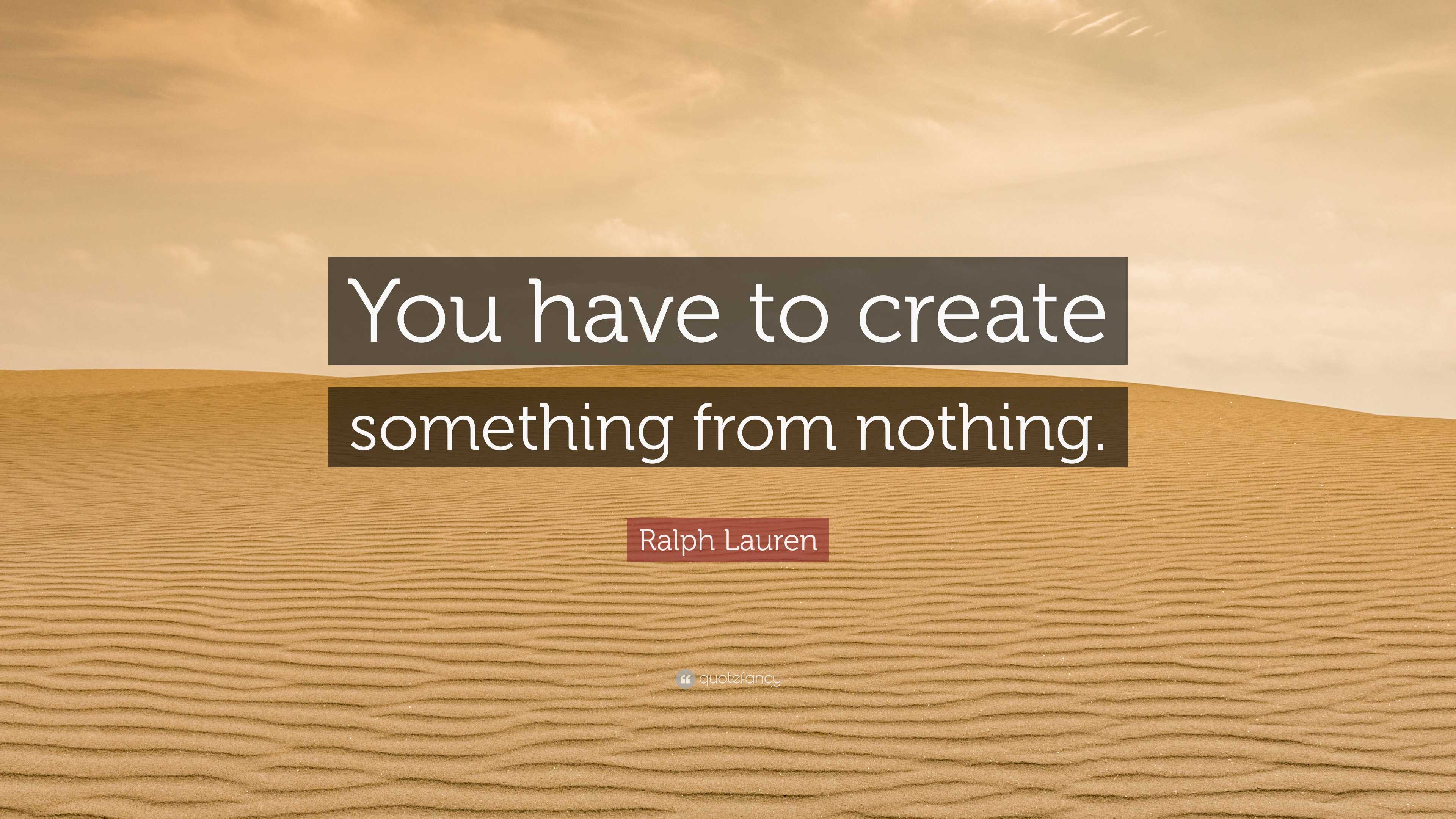 Ralph Lauren Quote: “You have to create something from nothing.”