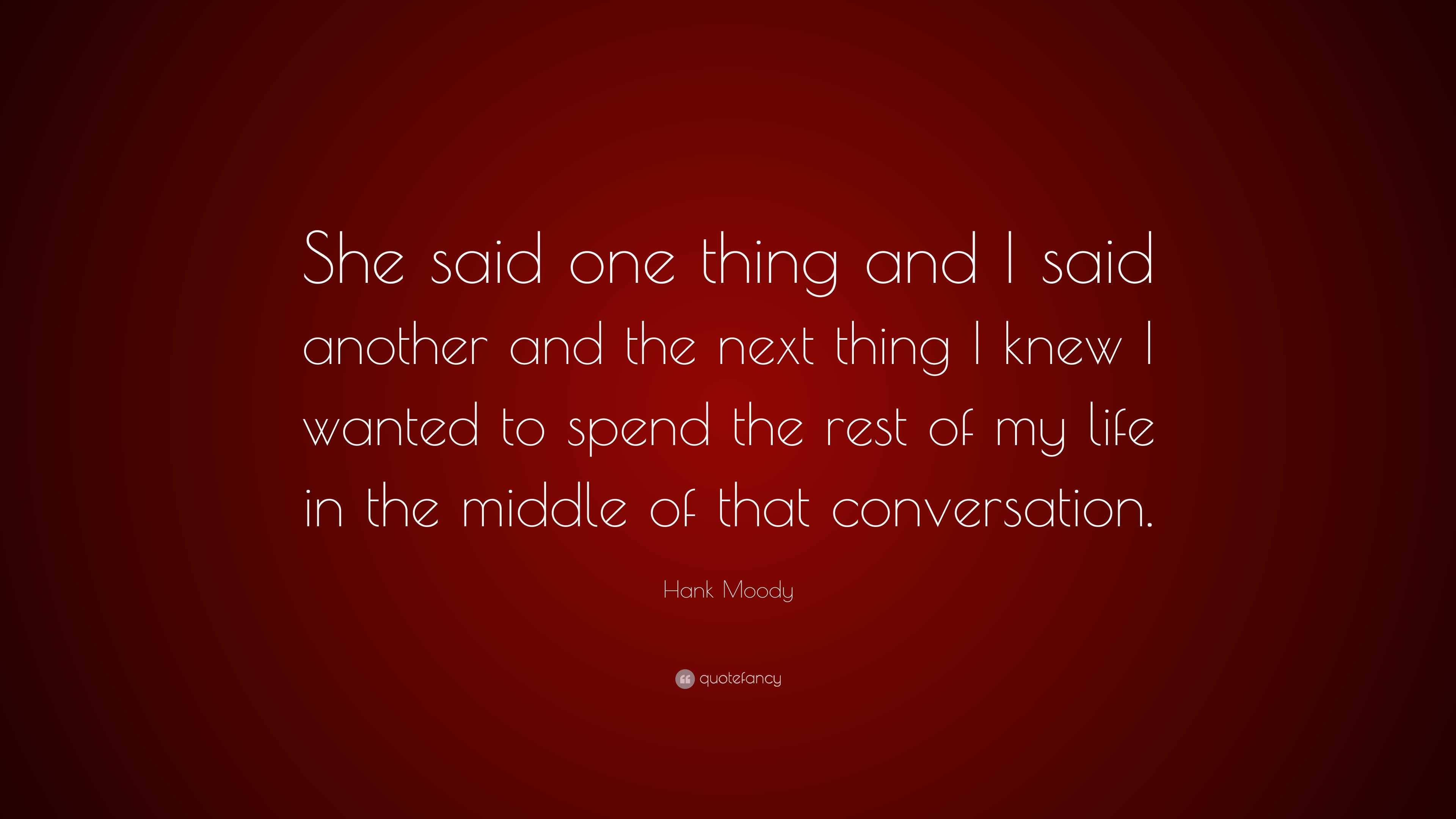 Hank Moody Quote: “She said one thing and I said another and the next ...