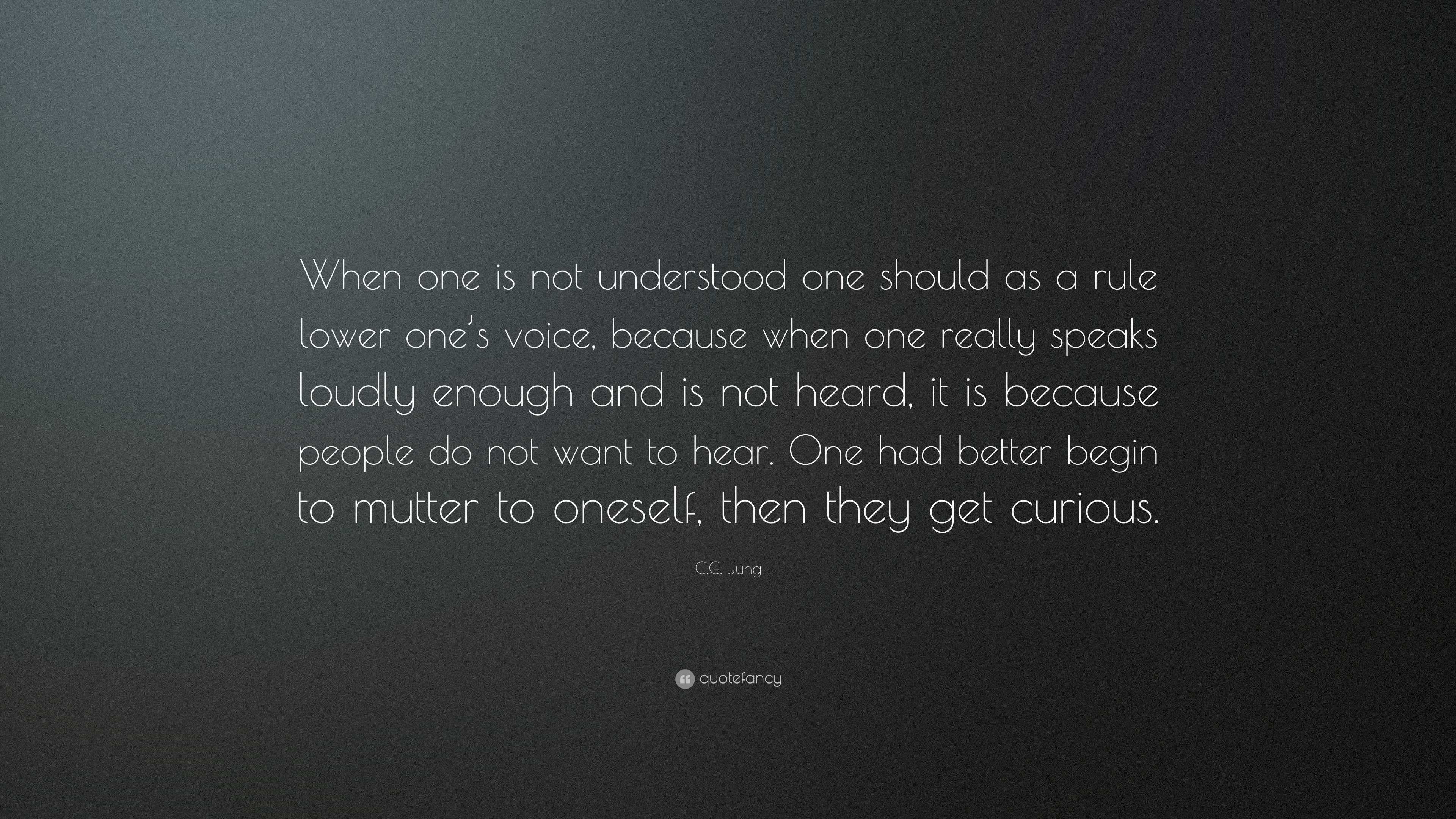 C.G. Jung Quote: “When one is not understood one should as a rule lower ...
