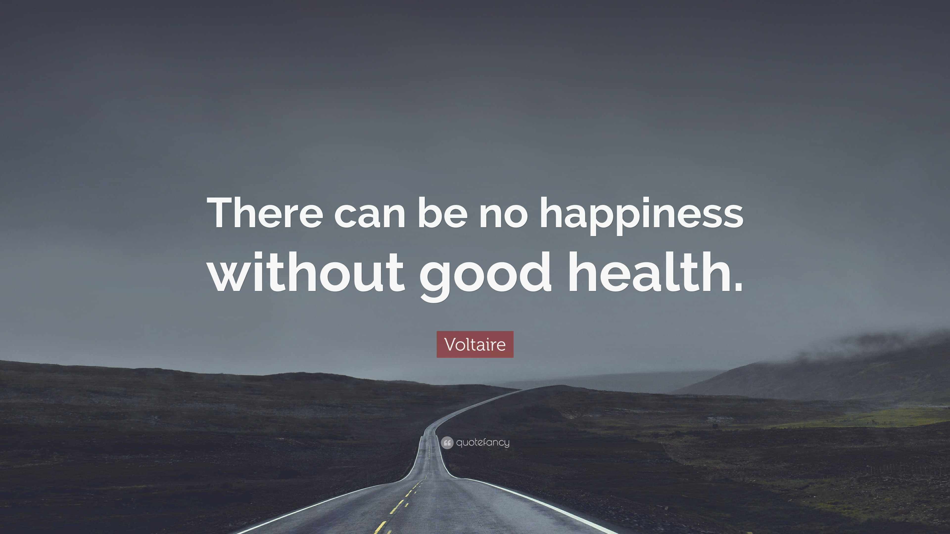 Voltaire Quote: “There can be no happiness without good health.”