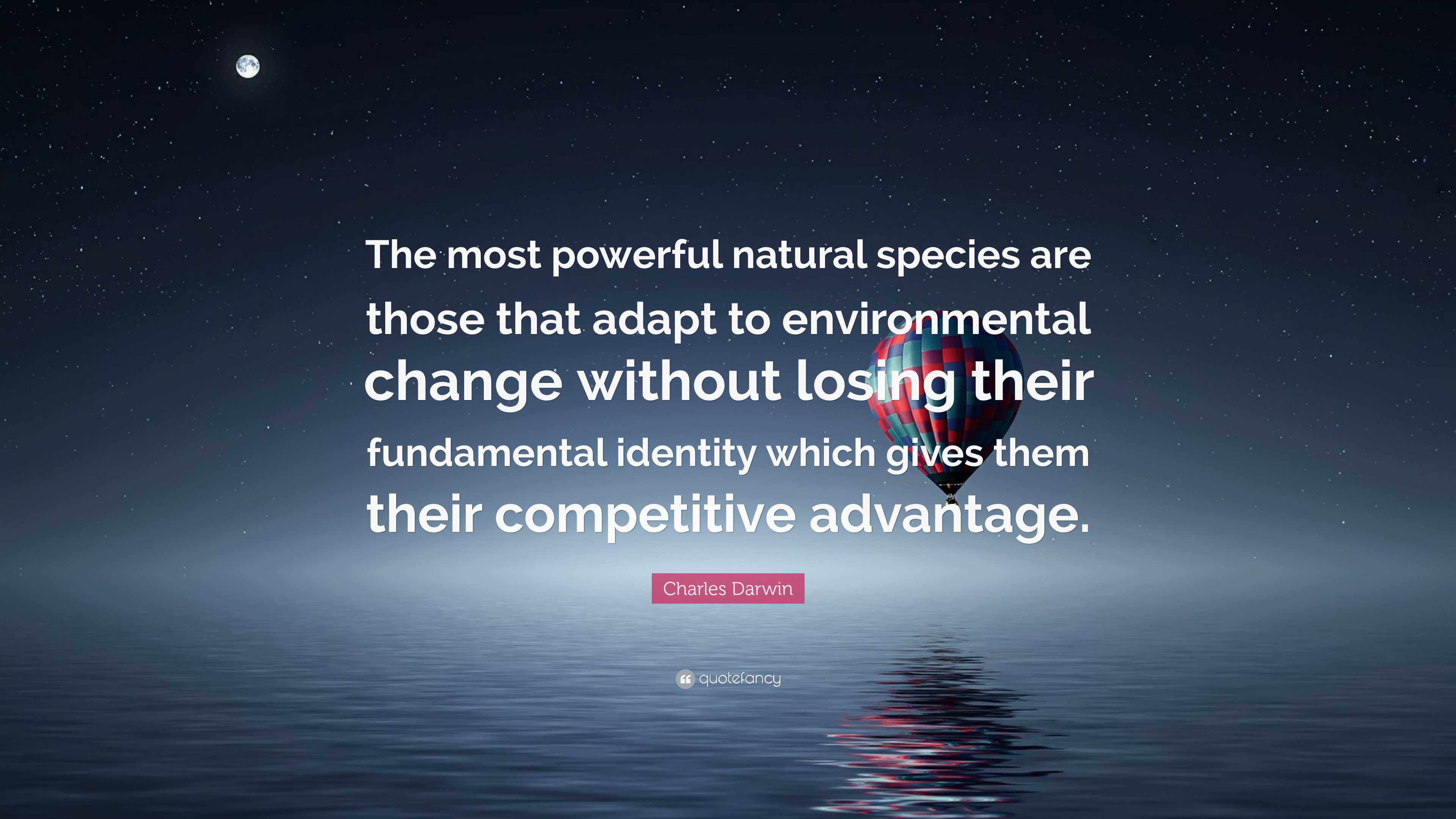 Charles Darwin Quote: “The most powerful natural species are those that ...