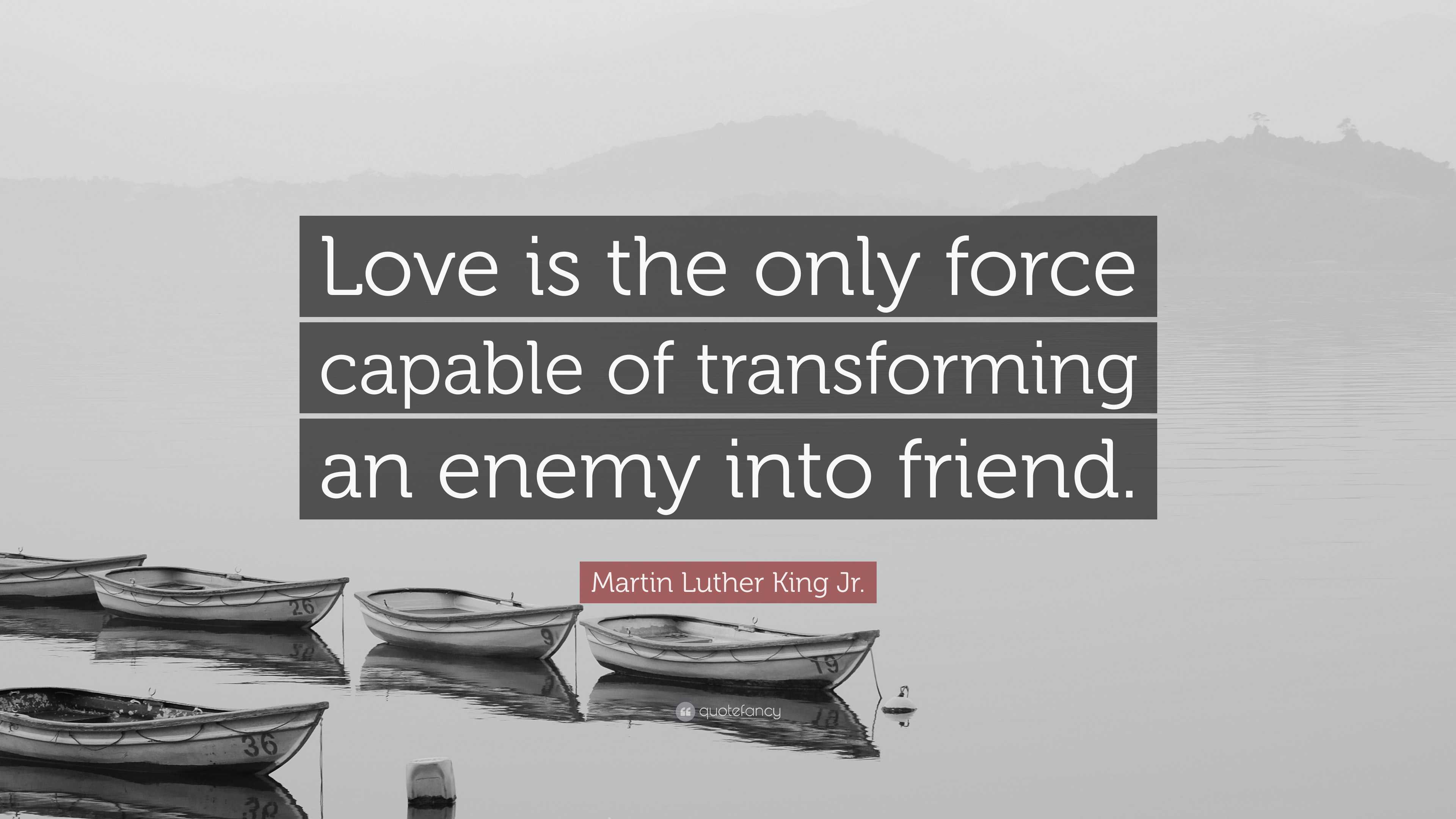 Martin Luther King Jr. Quote: “Love is the only force capable of ...