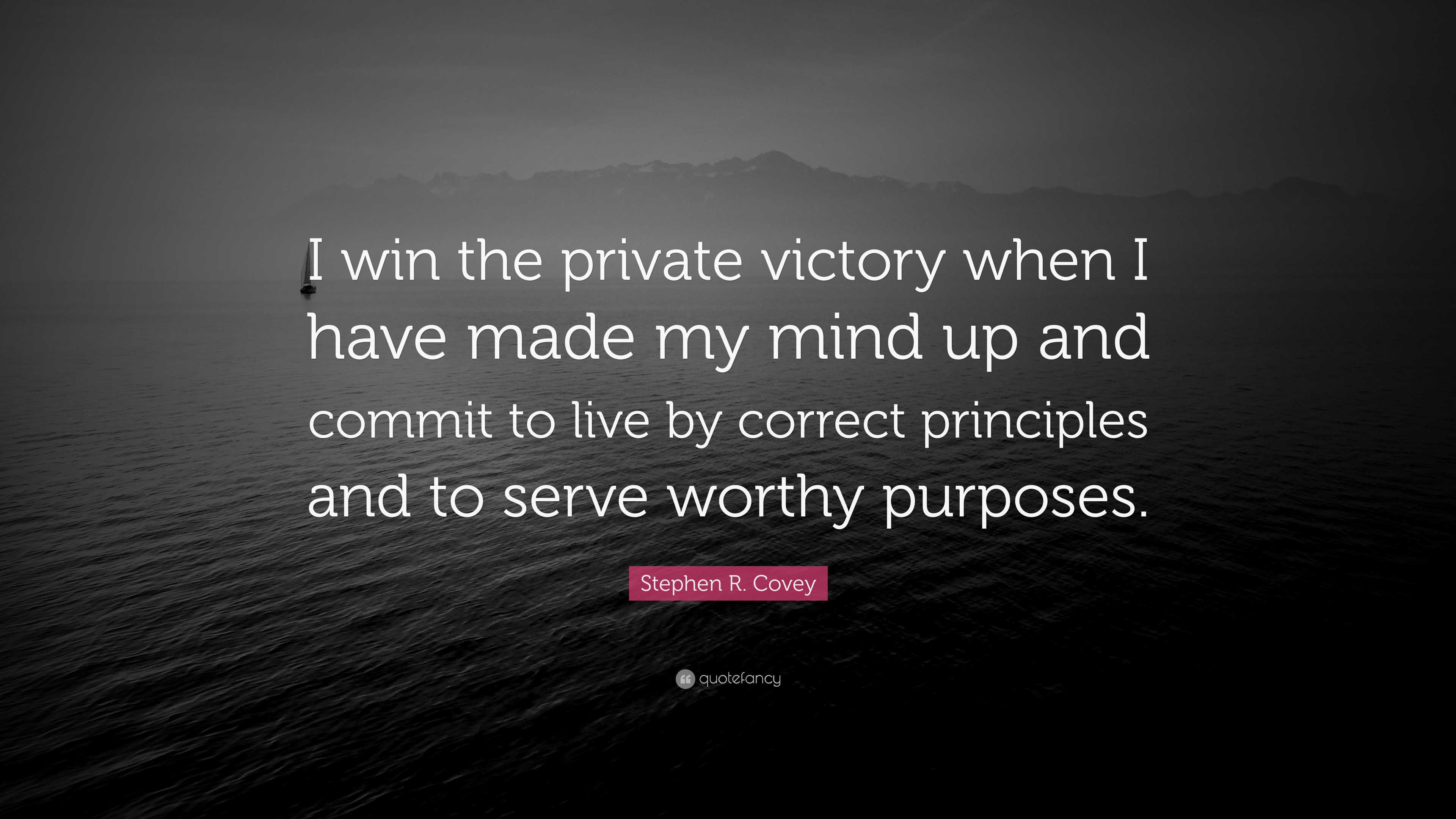 Stephen R. Covey Quote: “I win the private victory when I have made my ...