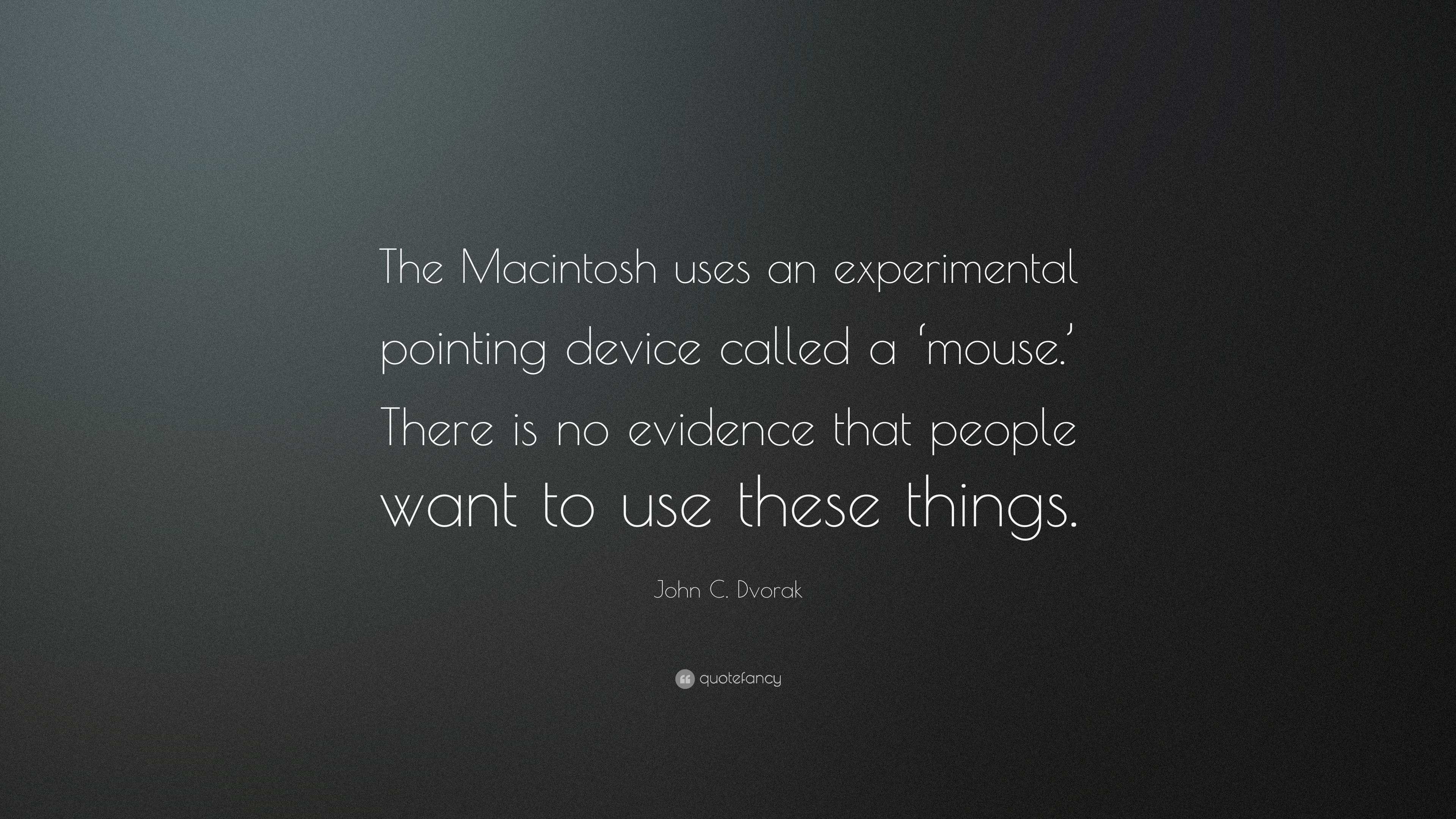 John C. Dvorak Quote: “The Macintosh uses an experimental pointing ...